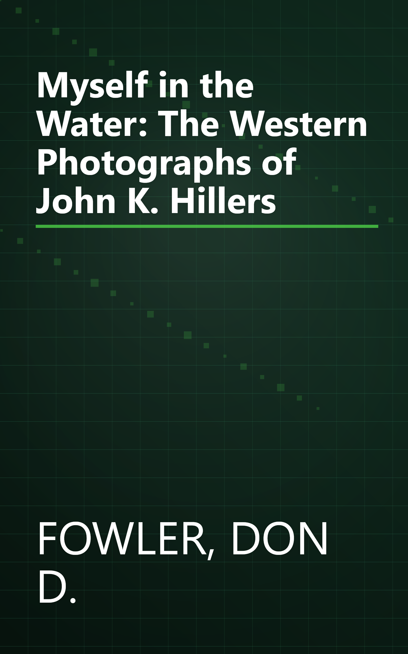 Myself in the Water: The Western Photographs of John K. Hillers book cover