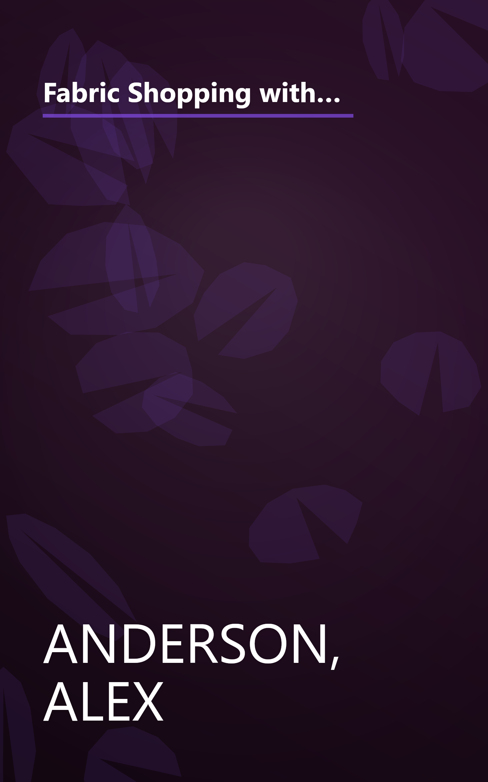 Fabric Shopping with Alex Anderson: Seven Projects to Help You: ¥ Make Successful Choices ¥ Build Your Confidence ¥ Add to Your Fabric Stash book cover