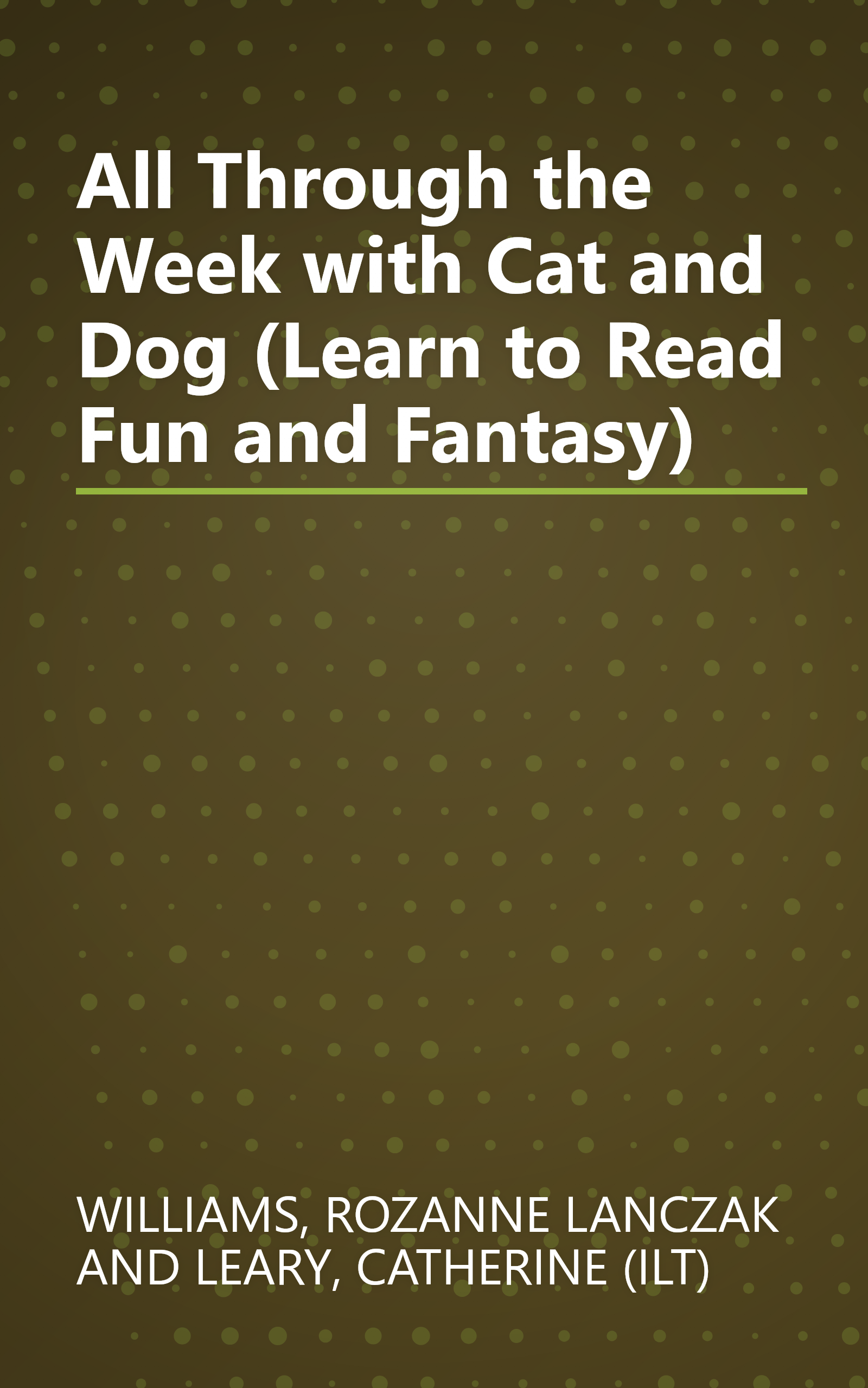 All Through the Week with Cat and Dog (Learn to Read Fun and Fantasy) book cover
