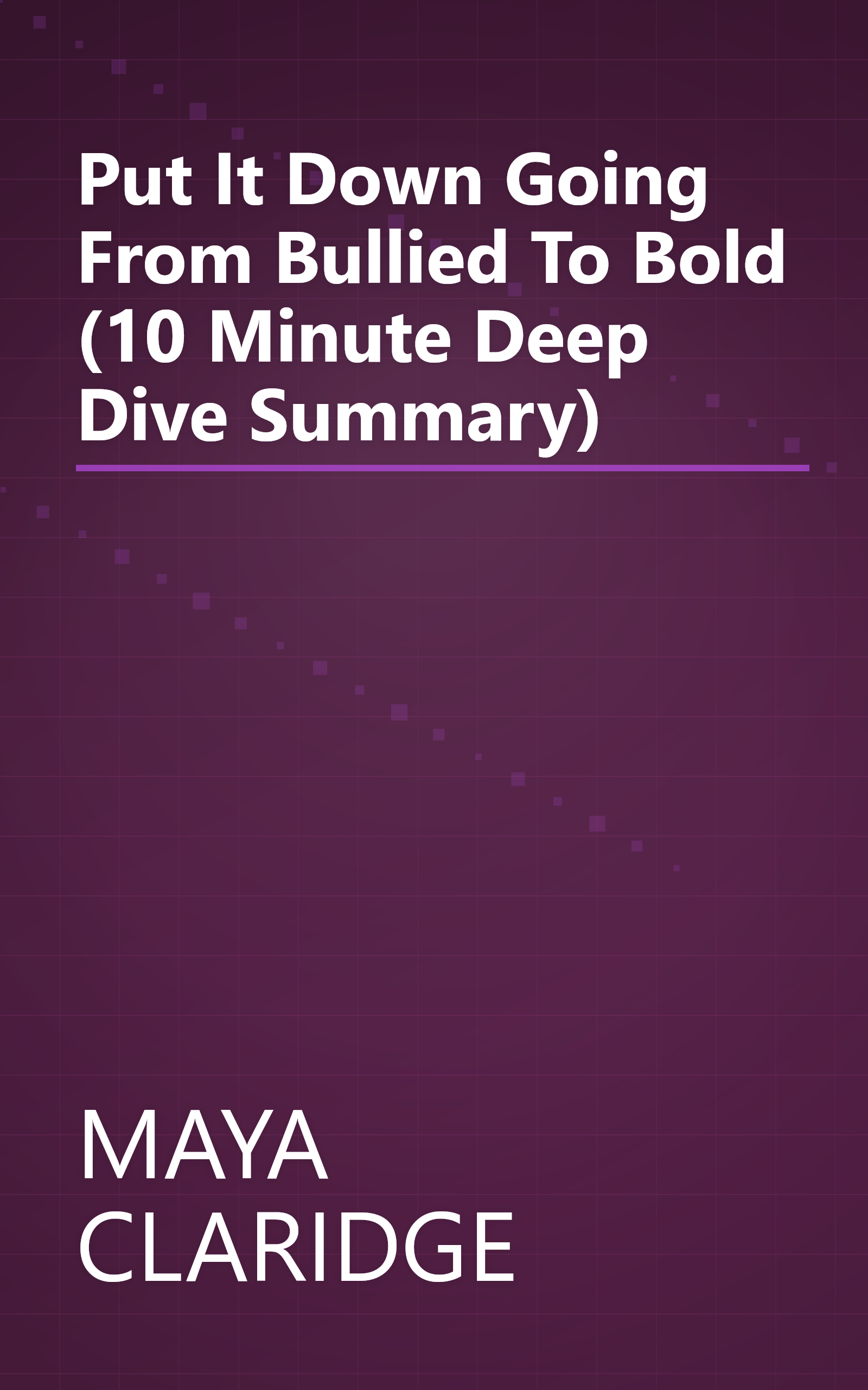 Put It Down  Going From Bullied To Bold (10 Minute   Deep Dive Summary) book cover