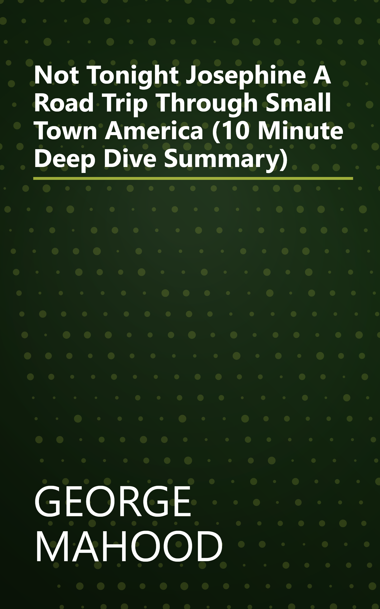 Not Tonight  Josephine  A Road Trip Through Small Town America (10 Minute   Deep Dive Summary) book cover