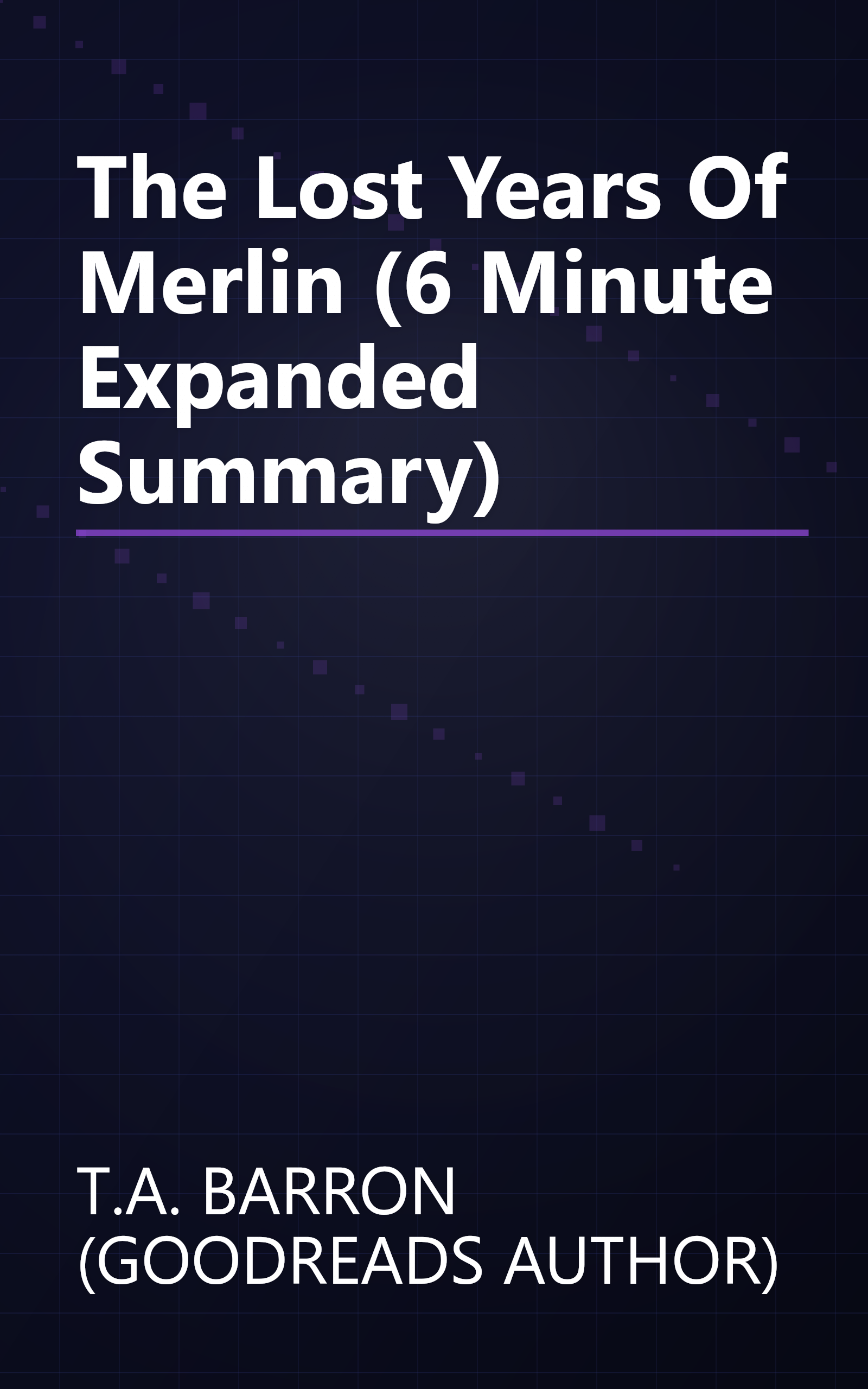 The Lost Years Of Merlin (6 Minute   Expanded Summary) book cover