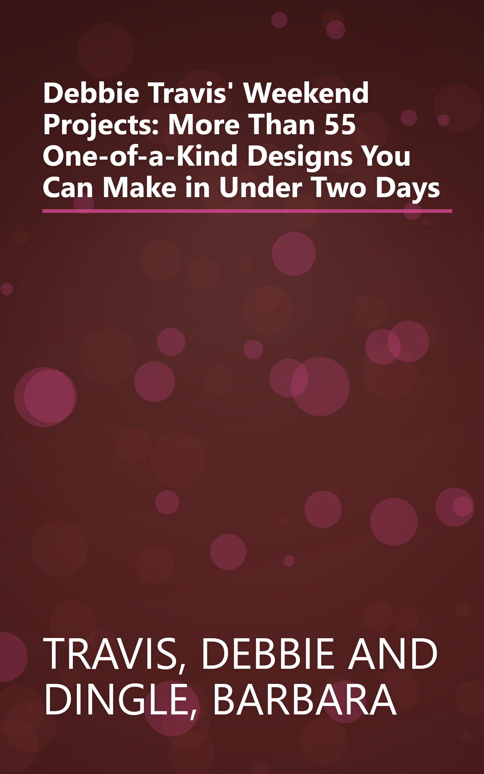 Debbie Travis' Weekend Projects: More Than 55 One-of-a-Kind Designs You Can Make in Under Two Days book cover