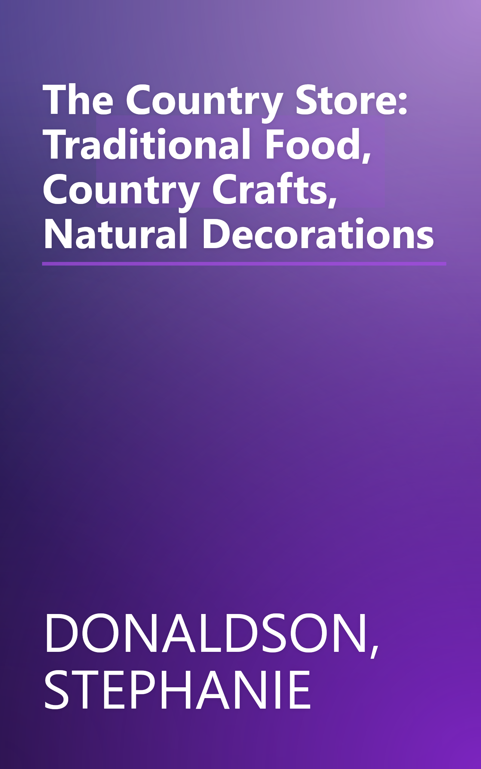 The Country Store: Traditional Food, Country Crafts, Natural Decorations book cover