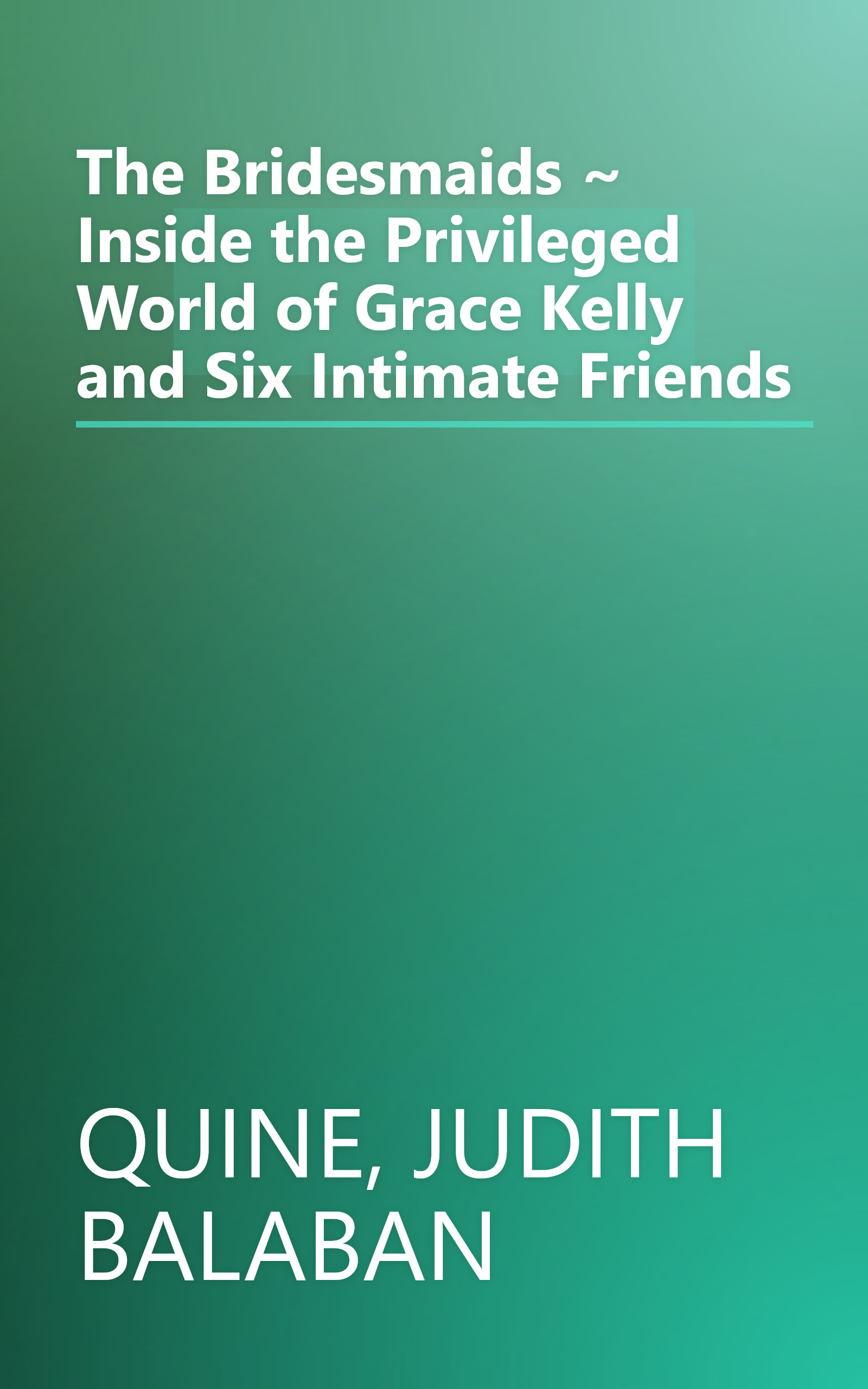 The Bridesmaids ~ Inside the Privileged World of Grace Kelly and Six Intimate Friends book cover