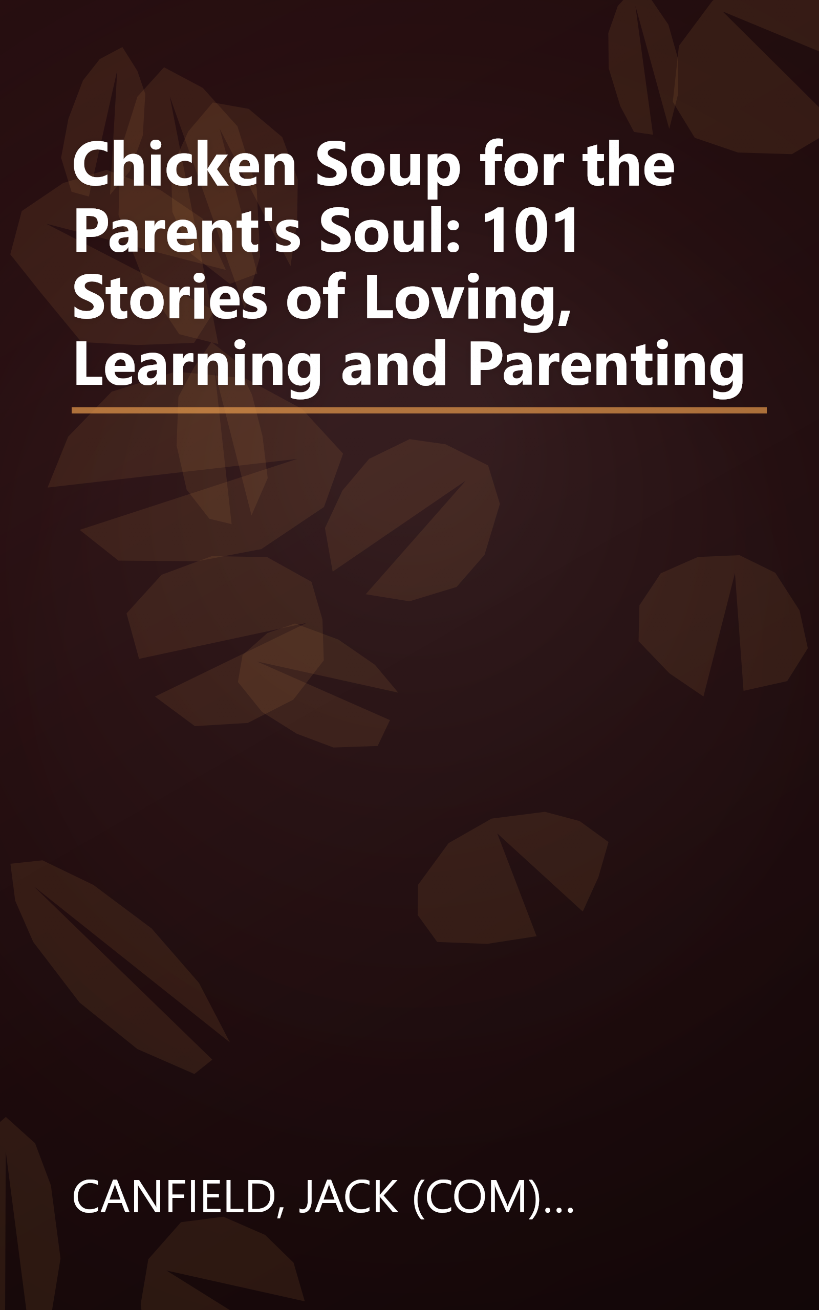 Chicken Soup for the Parent's Soul: 101 Stories of Loving, Learning and Parenting book cover