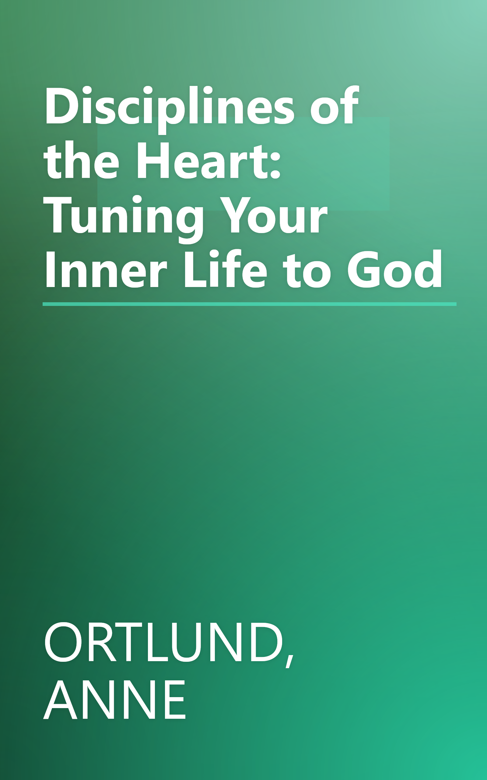 Disciplines of the Heart: Tuning Your Inner Life to God book cover