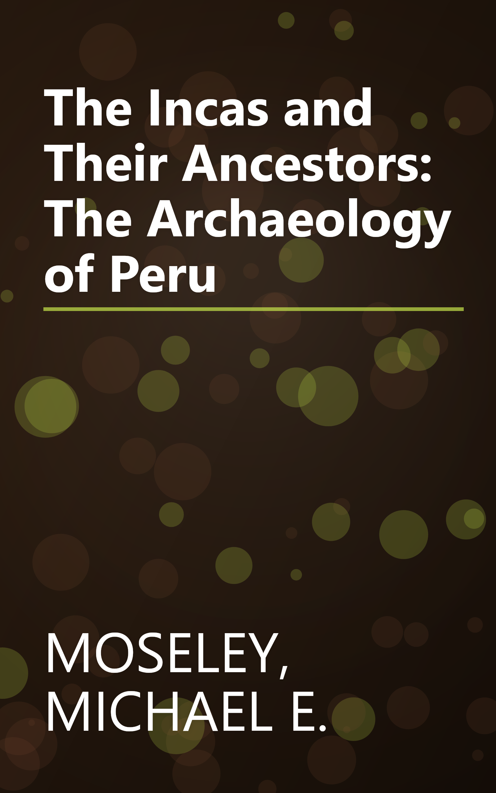 The Incas and Their Ancestors: The Archaeology of Peru book cover