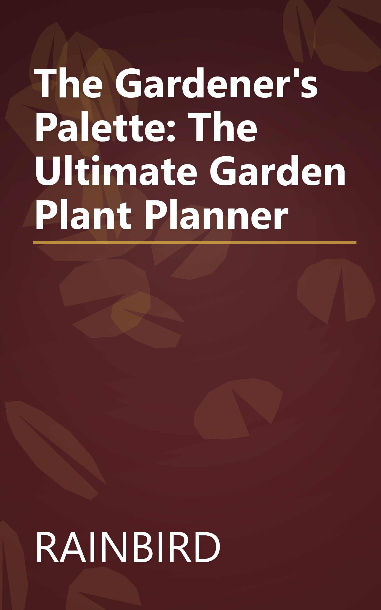 The Gardener's Palette: The Ultimate Garden Plant Planner book cover