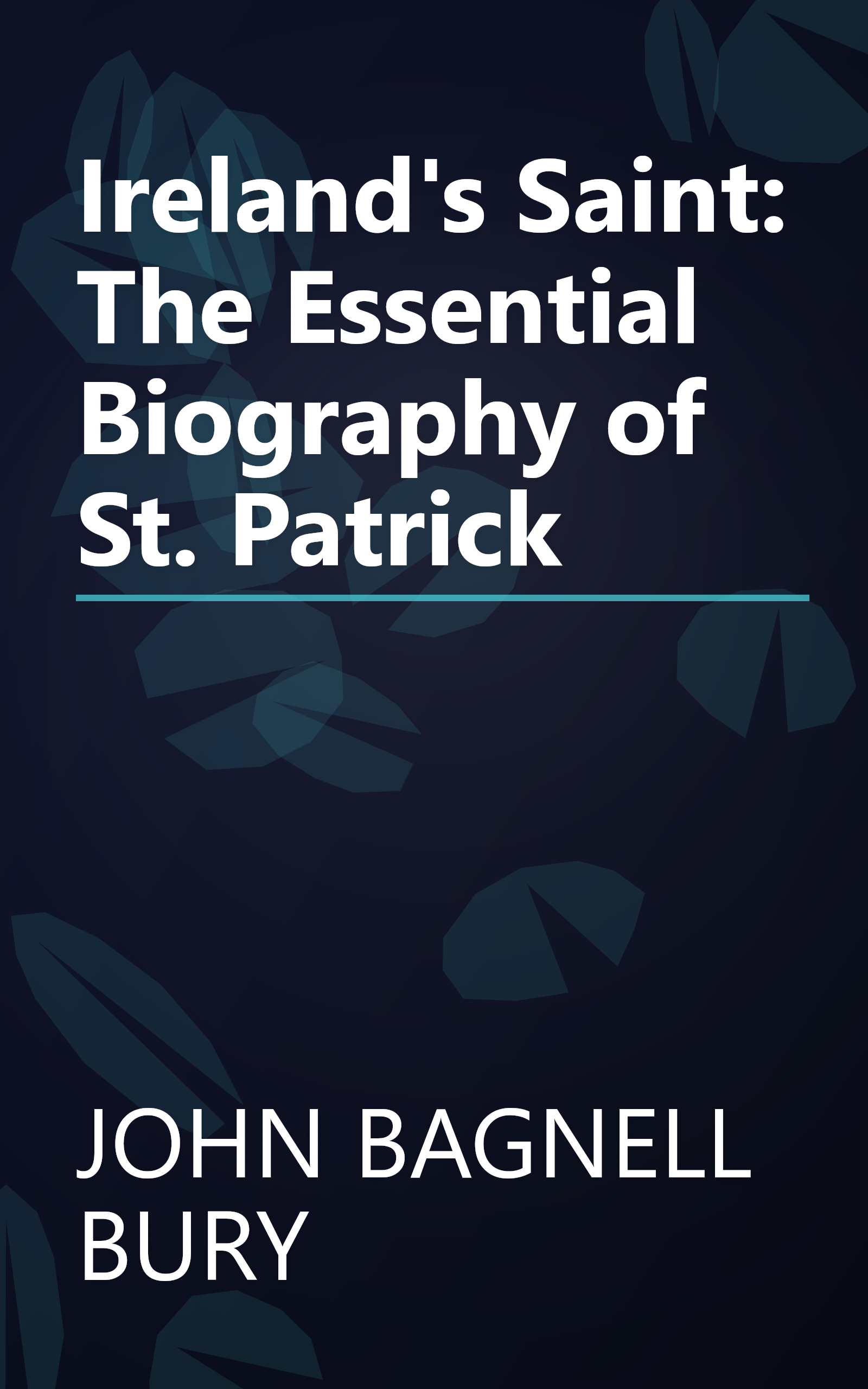 Ireland's Saint: The Essential Biography of St. Patrick book cover