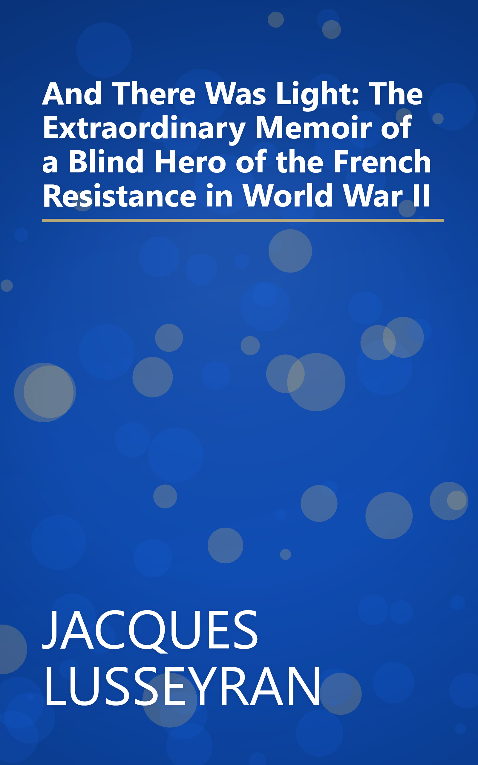 And There Was Light: The Extraordinary Memoir of a Blind Hero of the French Resistance in World War II book cover