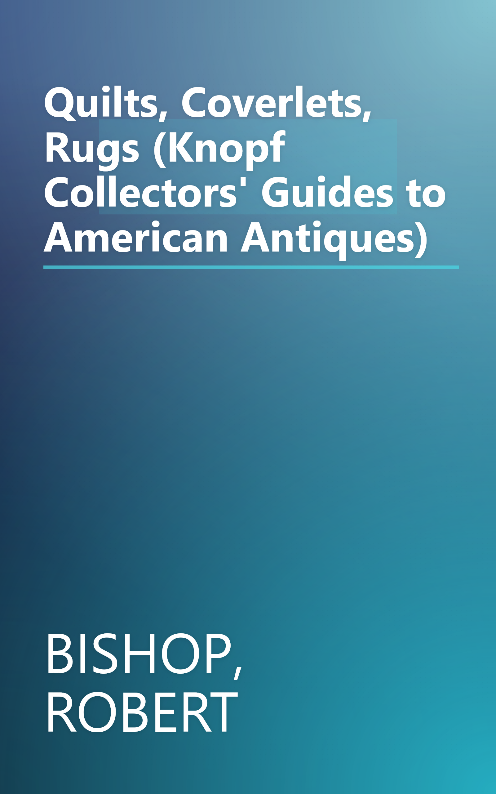 Quilts, Coverlets, Rugs (Knopf Collectors' Guides to American Antiques) book cover