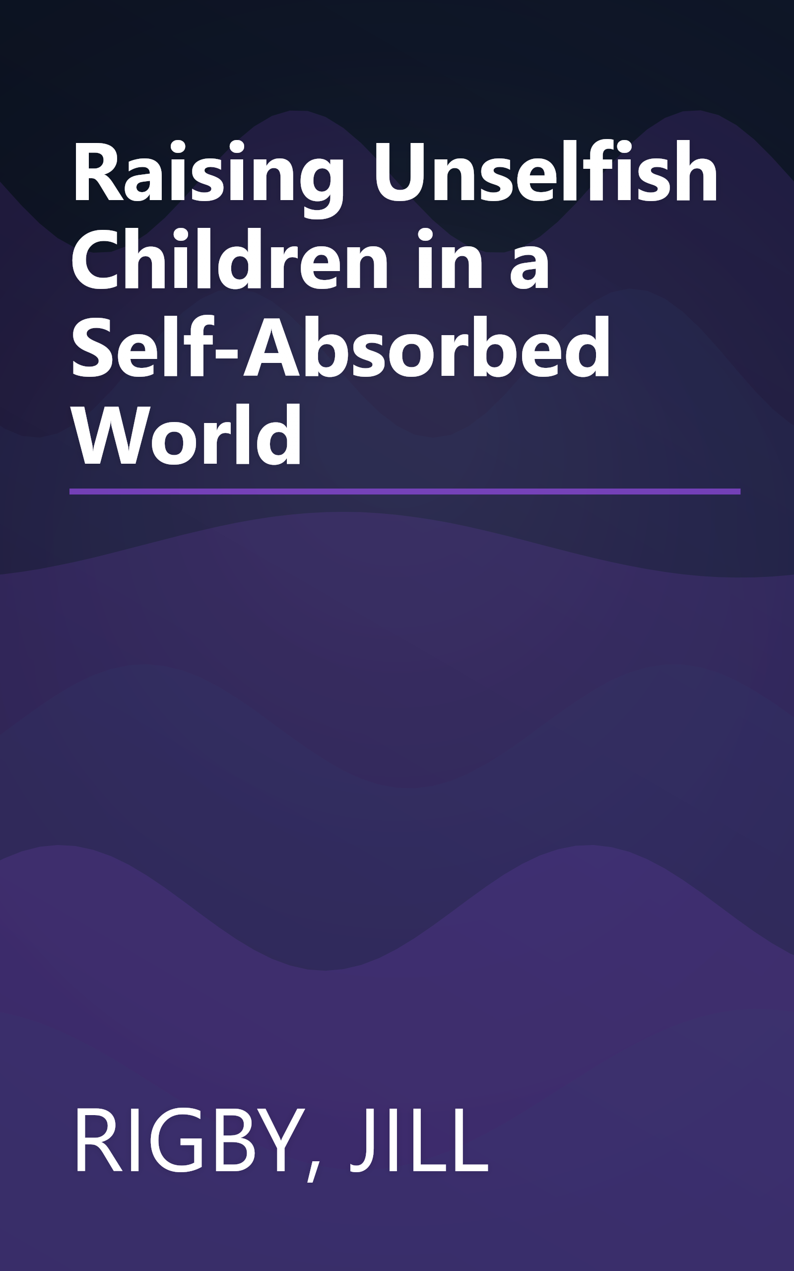 Raising Unselfish Children in a Self-Absorbed World book cover