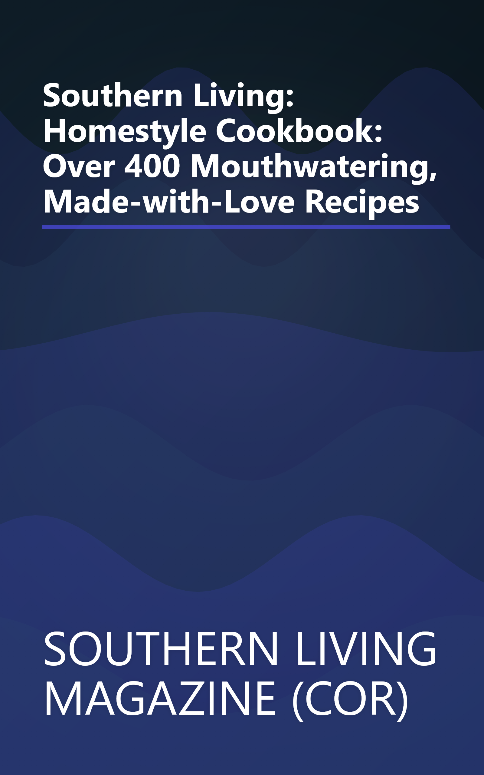 Southern Living: Homestyle Cookbook: Over 400 Mouthwatering, Made-with-Love Recipes book cover