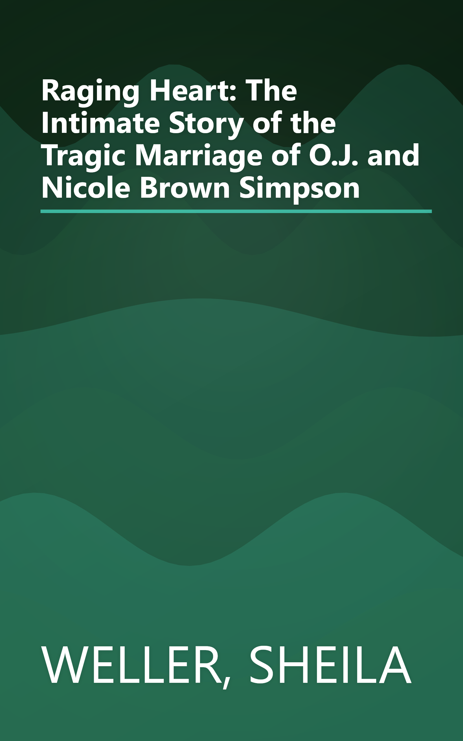 Raging Heart: The Intimate Story of the Tragic Marriage of O.J. and Nicole Brown Simpson book cover