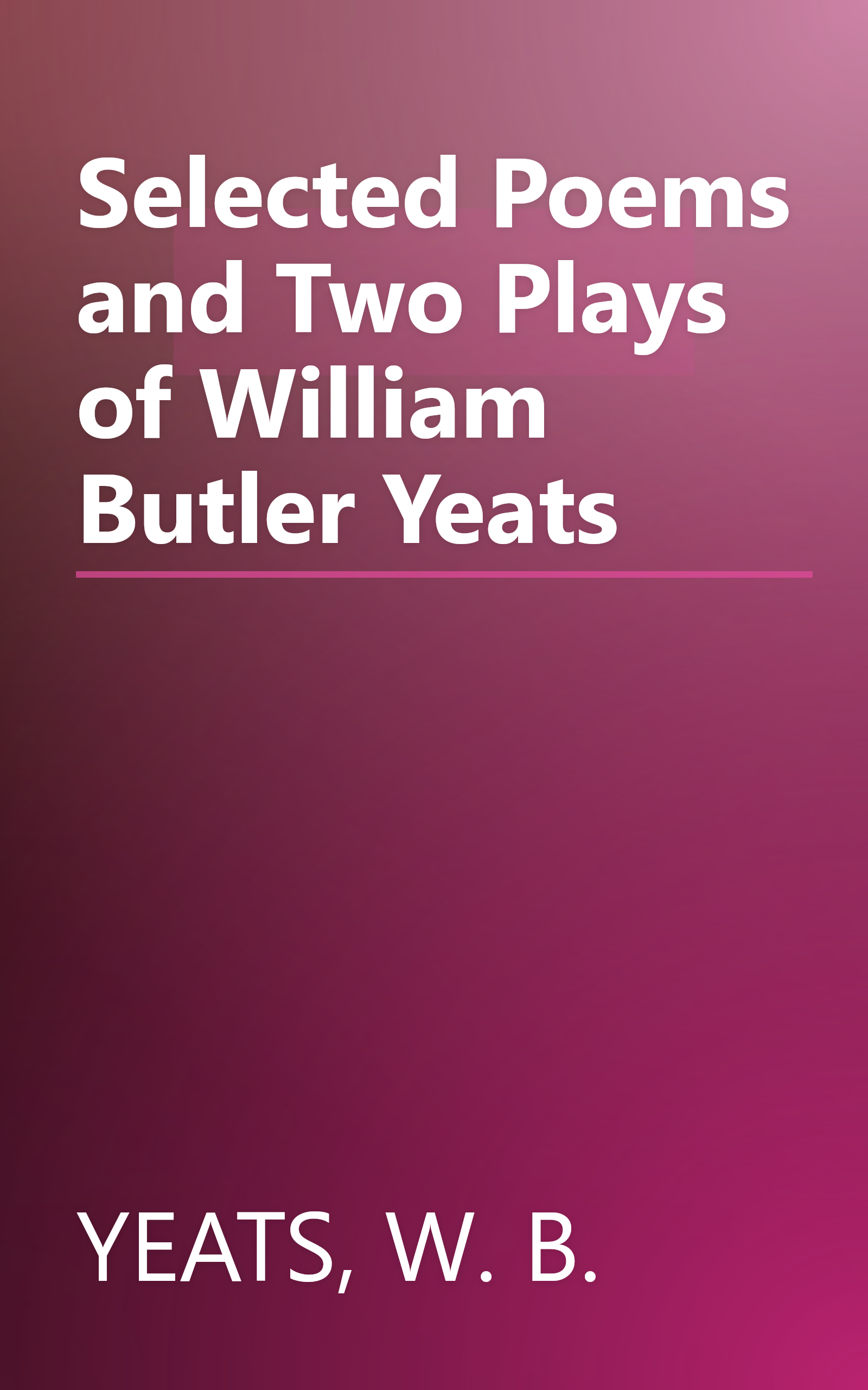 Selected Poems and Two Plays of William Butler Yeats book cover