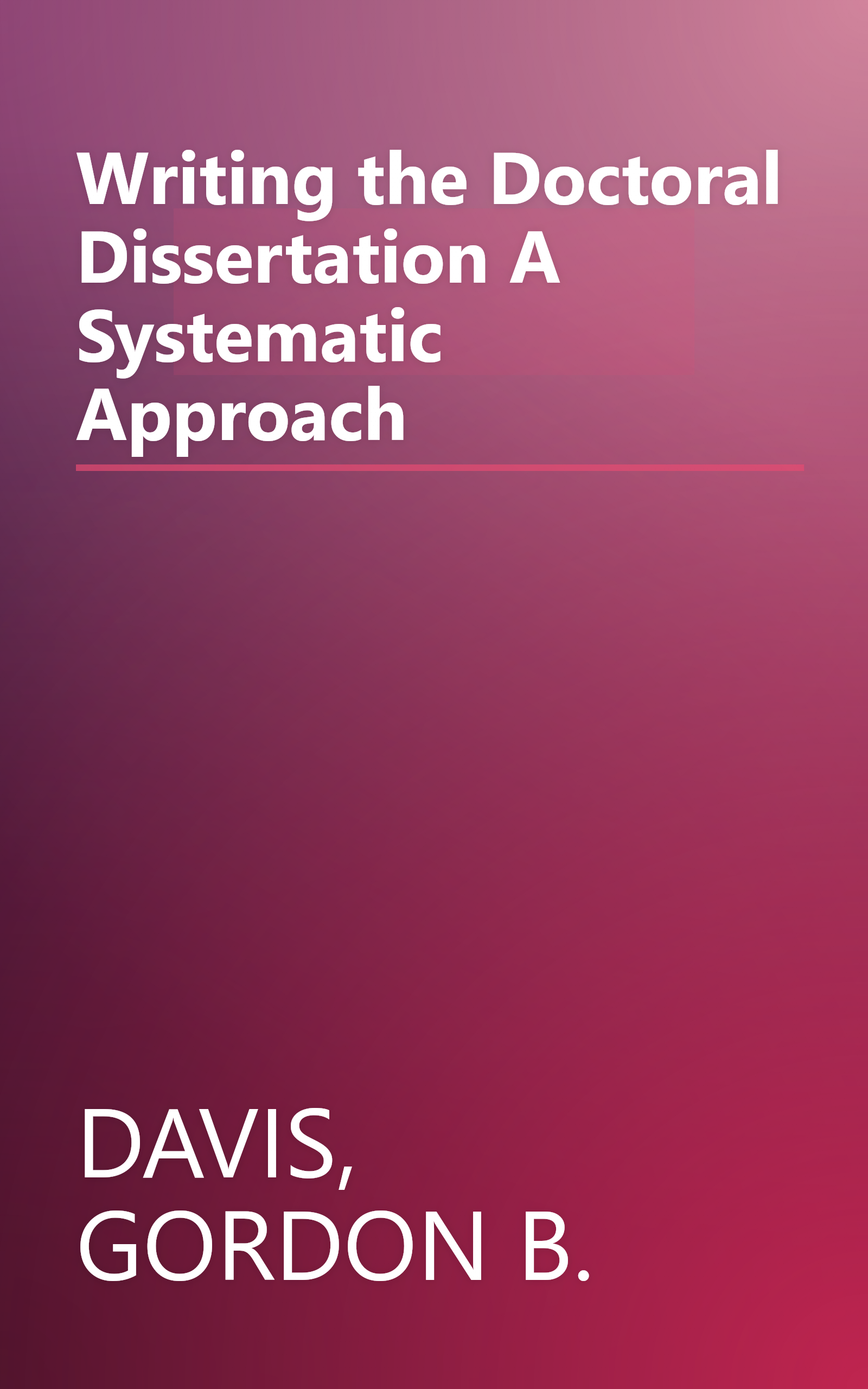 Writing the Doctoral Dissertation A Systematic Approach book cover