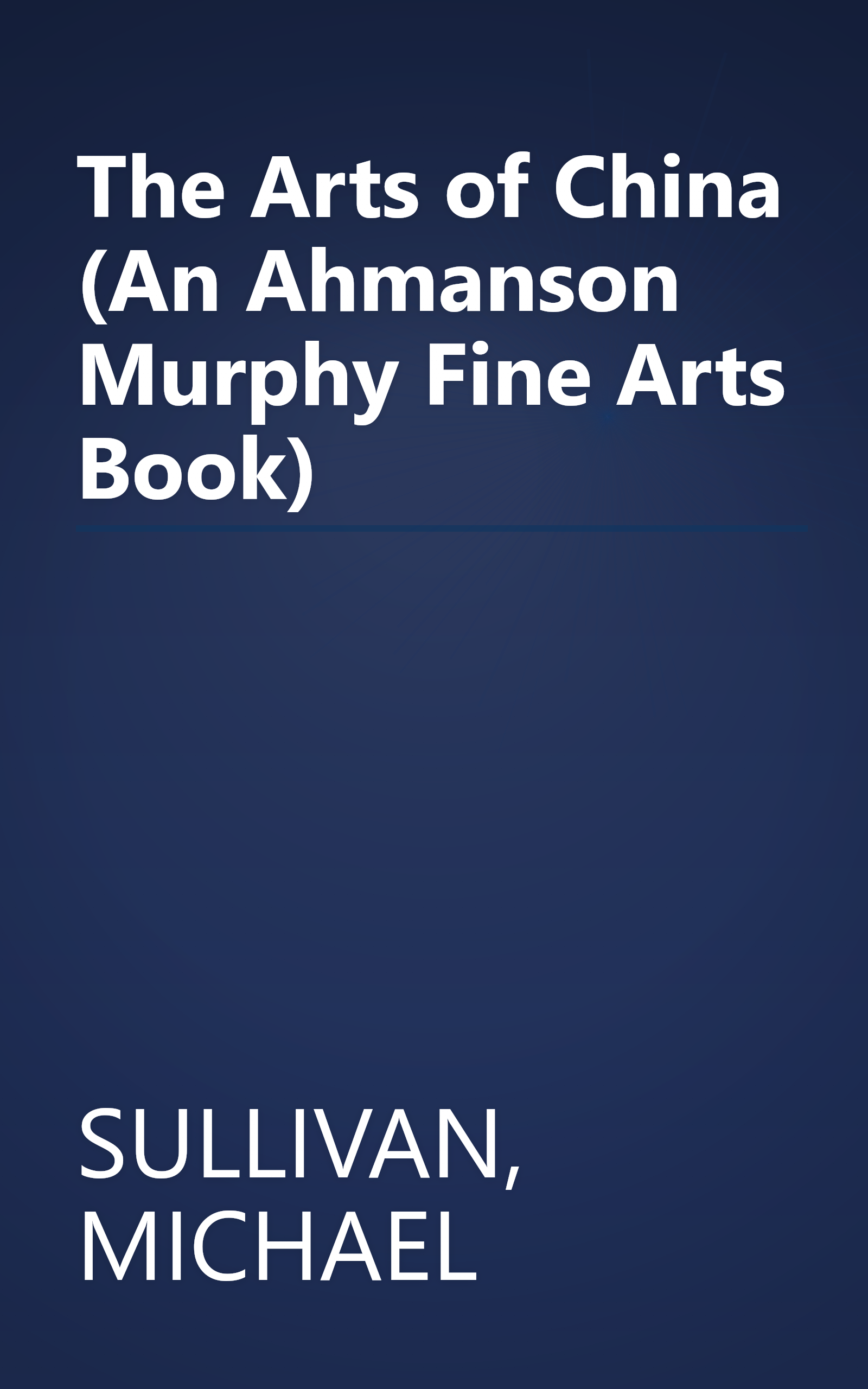 The Arts of China (An Ahmanson Murphy Fine Arts Book) book cover