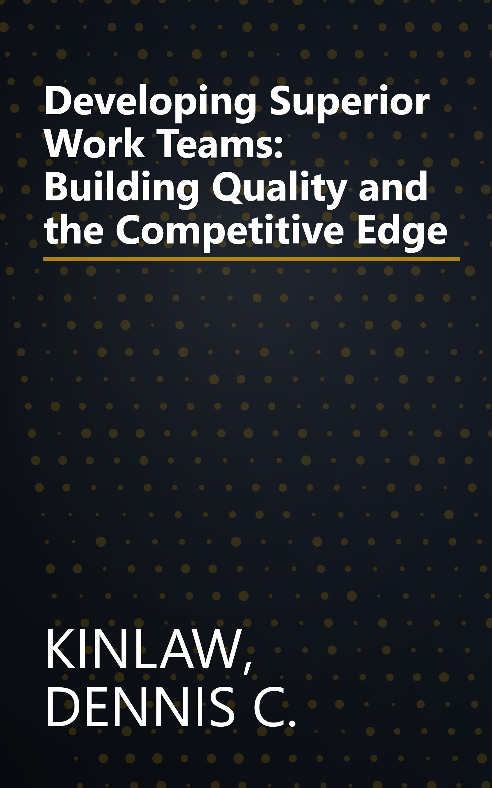 Developing Superior Work Teams: Building Quality and the Competitive Edge book cover