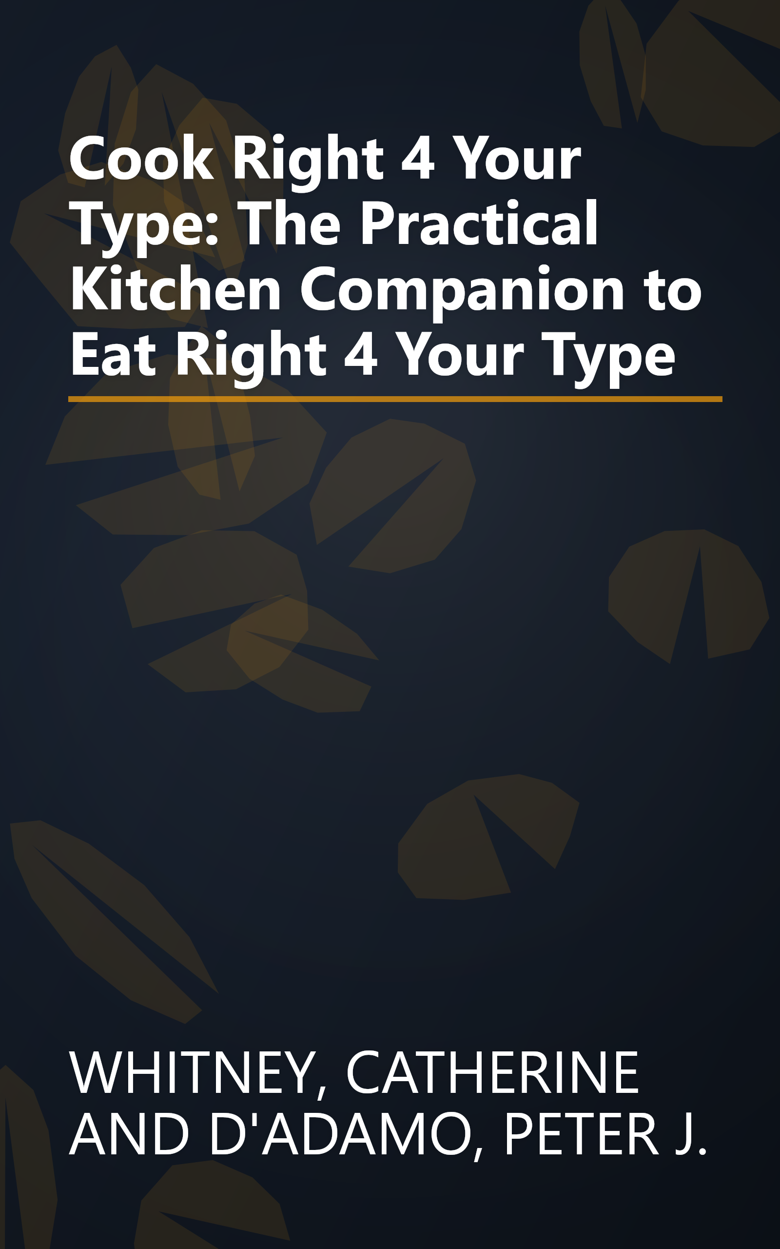 Cook Right 4 Your Type: The Practical Kitchen Companion to Eat Right 4 Your Type book cover