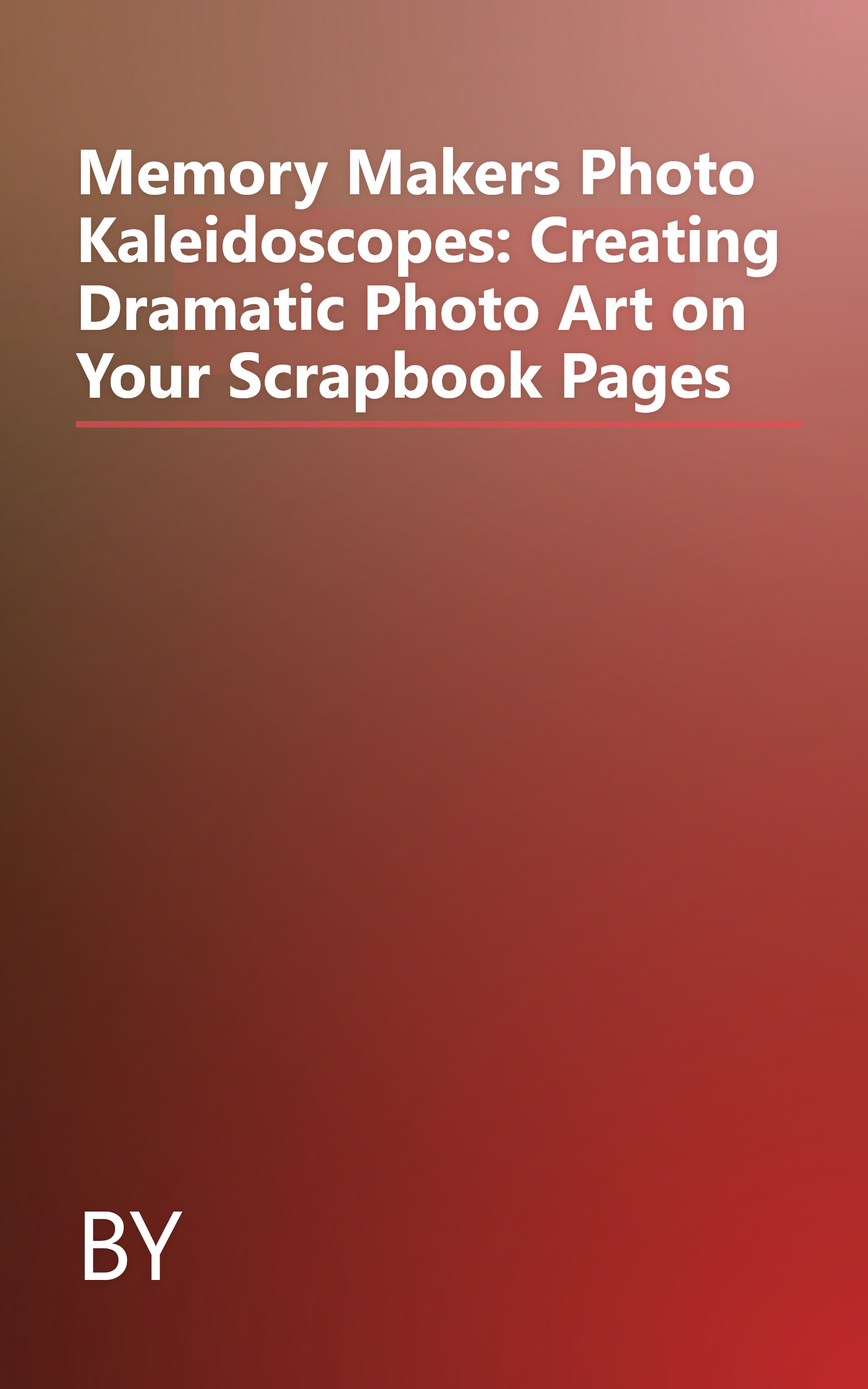 Memory Makers Photo Kaleidoscopes: Creating Dramatic Photo Art on Your Scrapbook Pages book cover