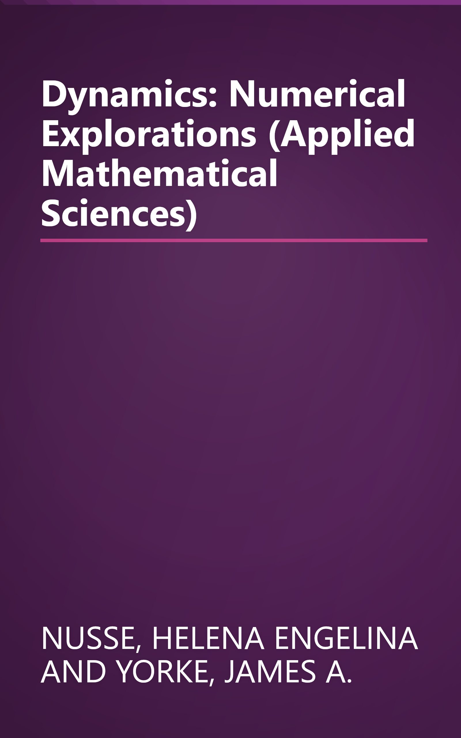 Dynamics: Numerical Explorations (Applied Mathematical Sciences) book cover