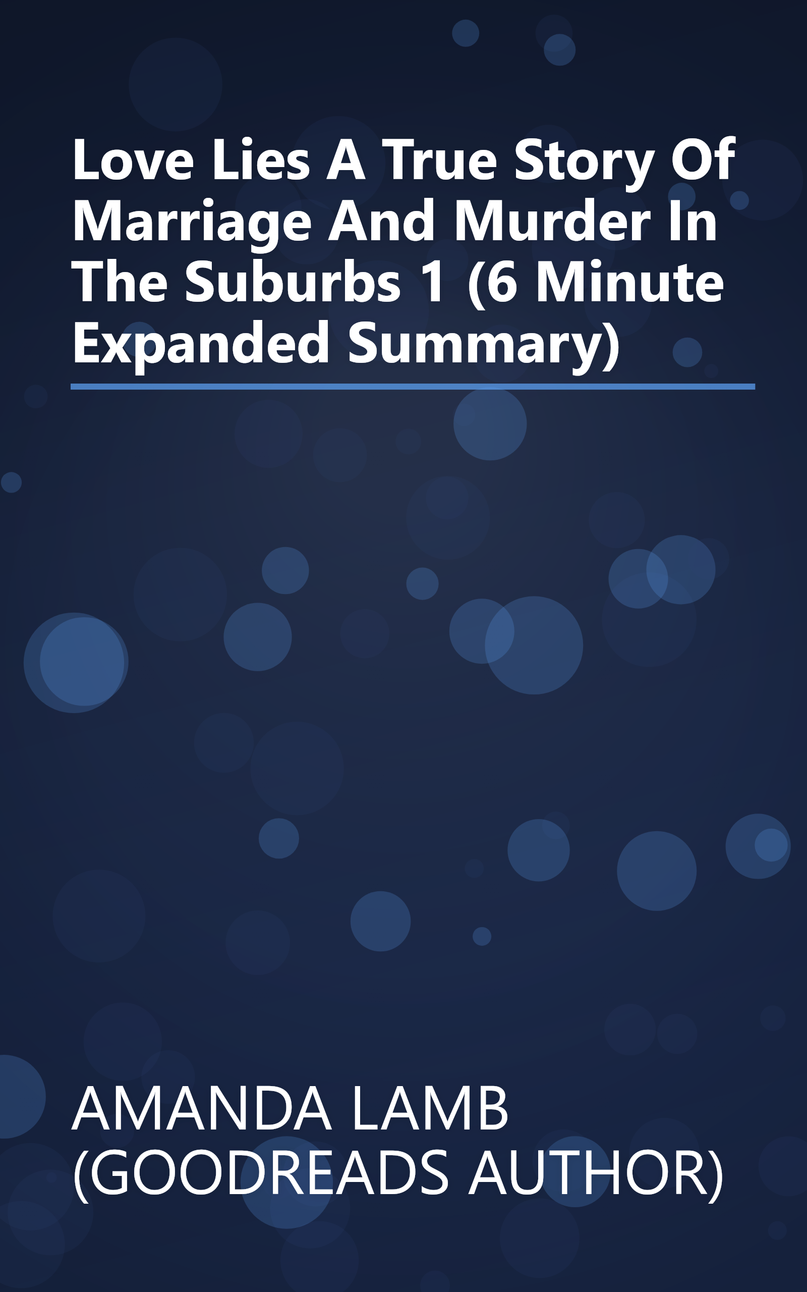 Love Lies  A True Story Of Marriage And Murder In The Suburbs 1 (6 Minute   Expanded Summary) book cover