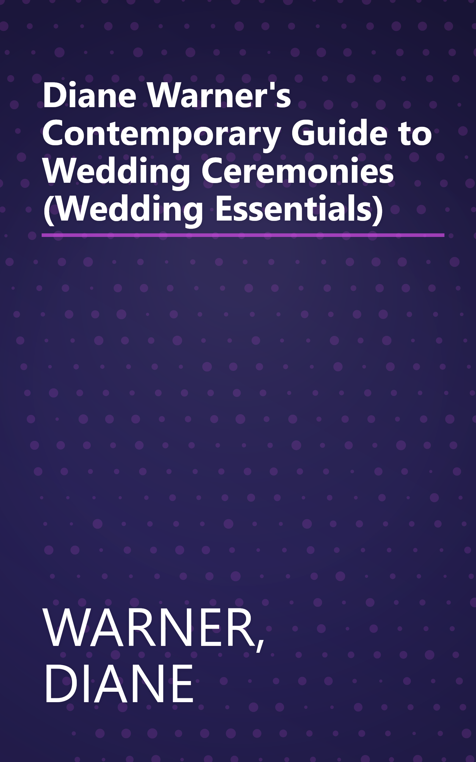 Diane Warner's Contemporary Guide to Wedding Ceremonies (Wedding Essentials) book cover