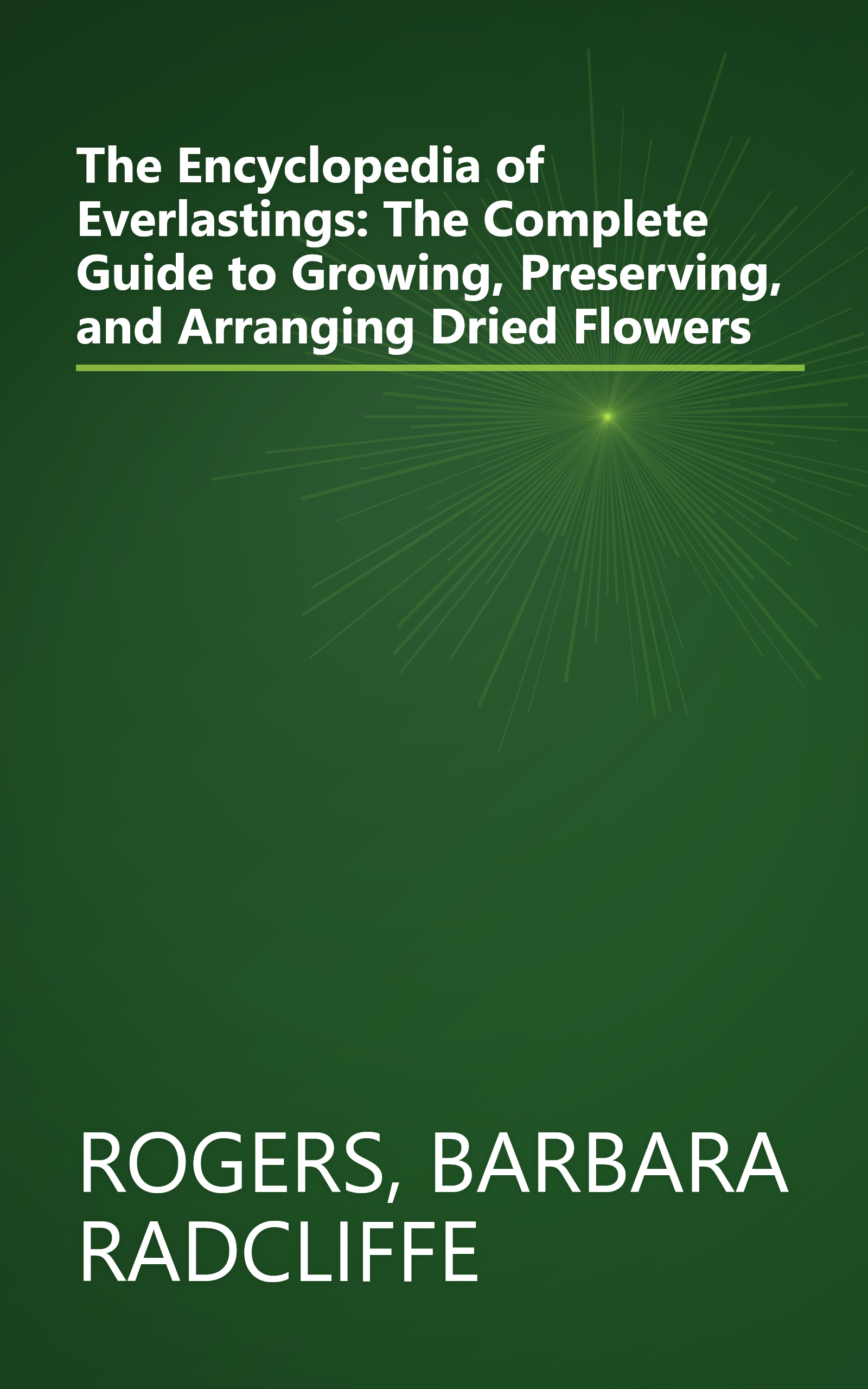 The Encyclopedia of Everlastings: The Complete Guide to Growing, Preserving, and Arranging Dried Flowers book cover