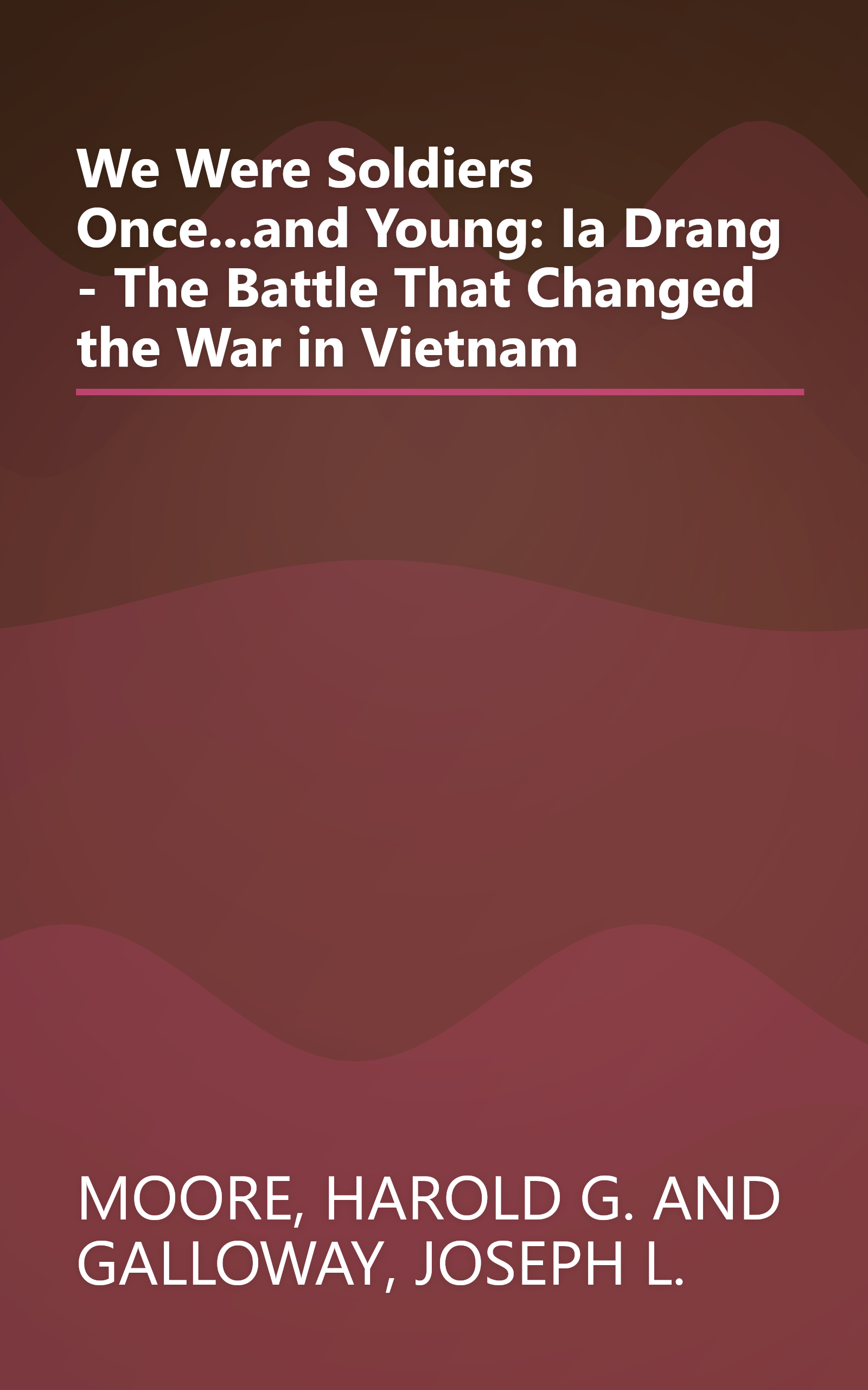 We Were Soldiers Once...and Young: Ia Drang - The Battle That Changed the War in Vietnam book cover