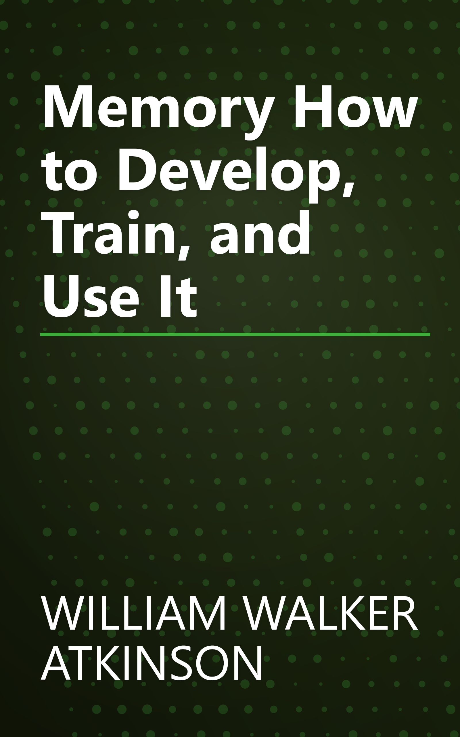 Memory How to Develop, Train, and Use It book cover