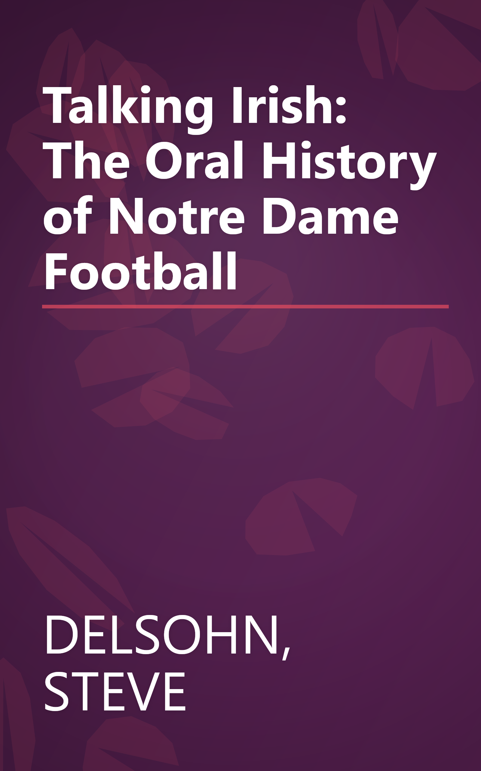 Talking Irish: The Oral History of Notre Dame Football book cover