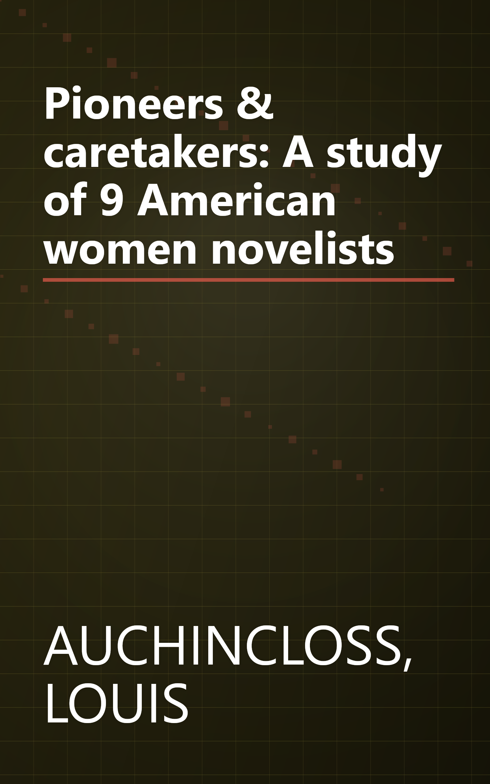 Pioneers & caretakers: A study of 9 American women novelists book cover