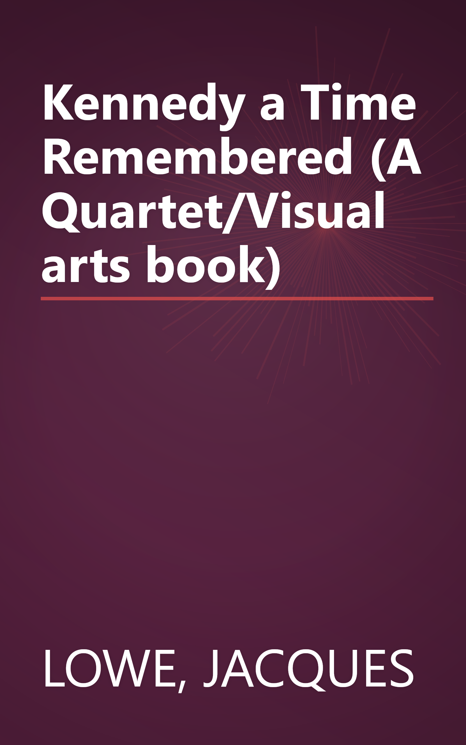 Kennedy a Time Remembered (A Quartet/Visual arts book) book cover
