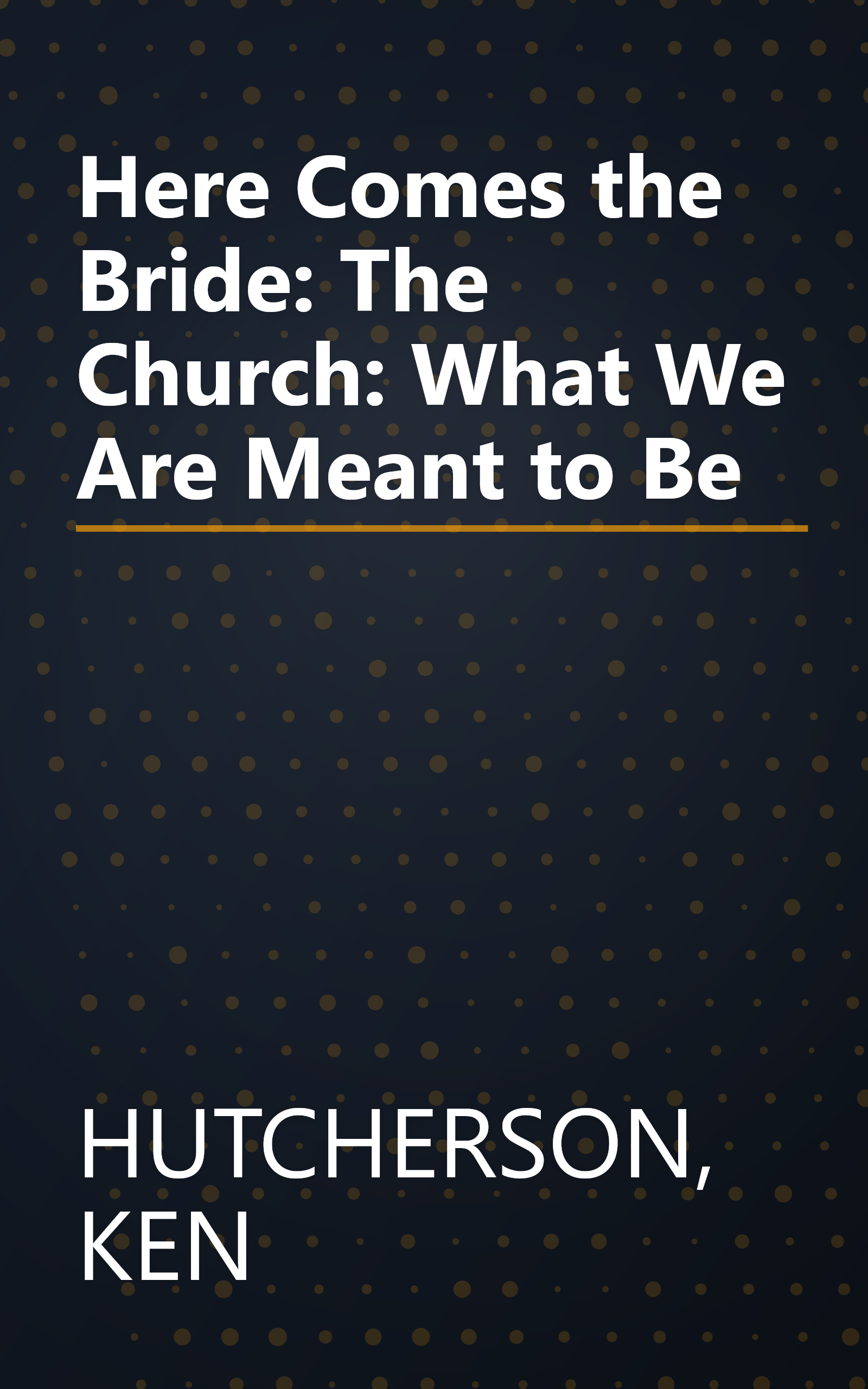 Here Comes the Bride: The Church: What We Are Meant to Be book cover