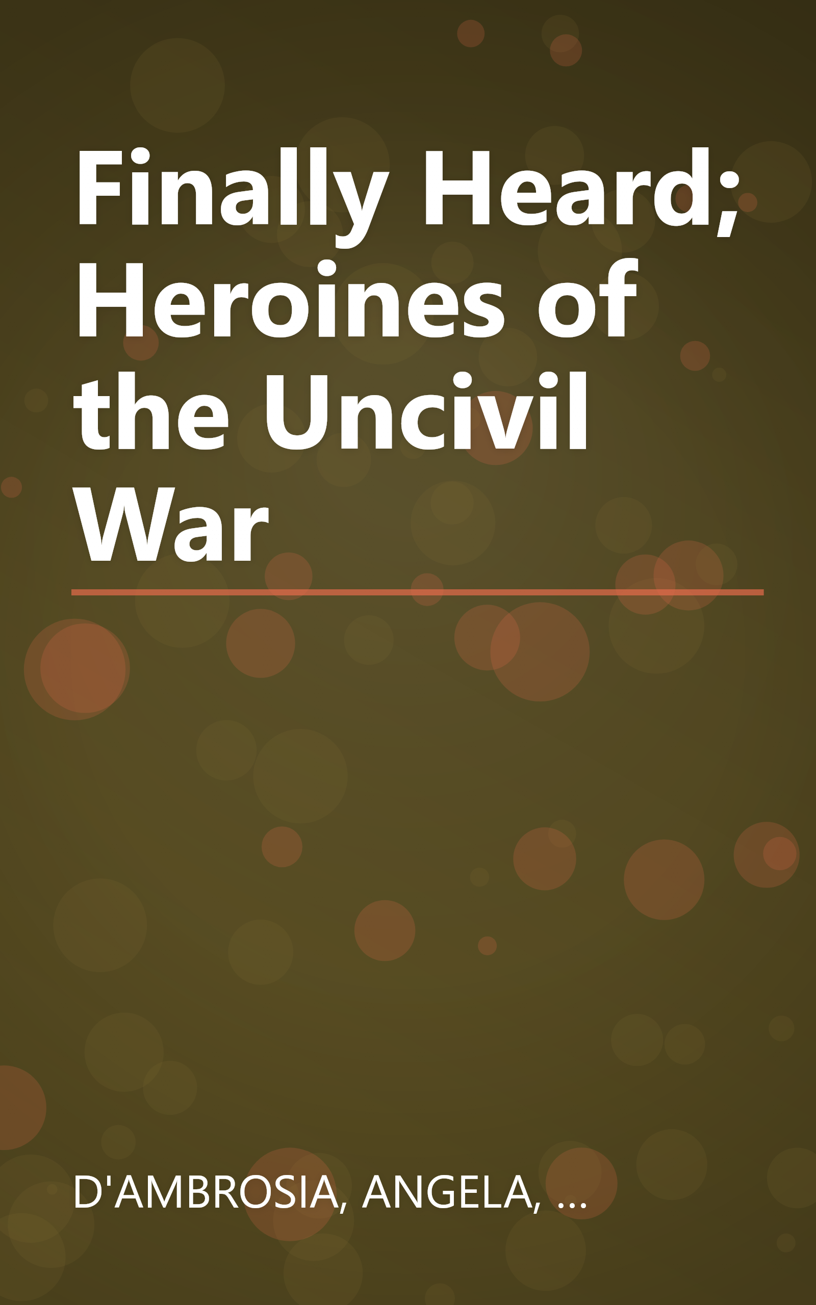 Finally Heard; Heroines of the Uncivil War book cover