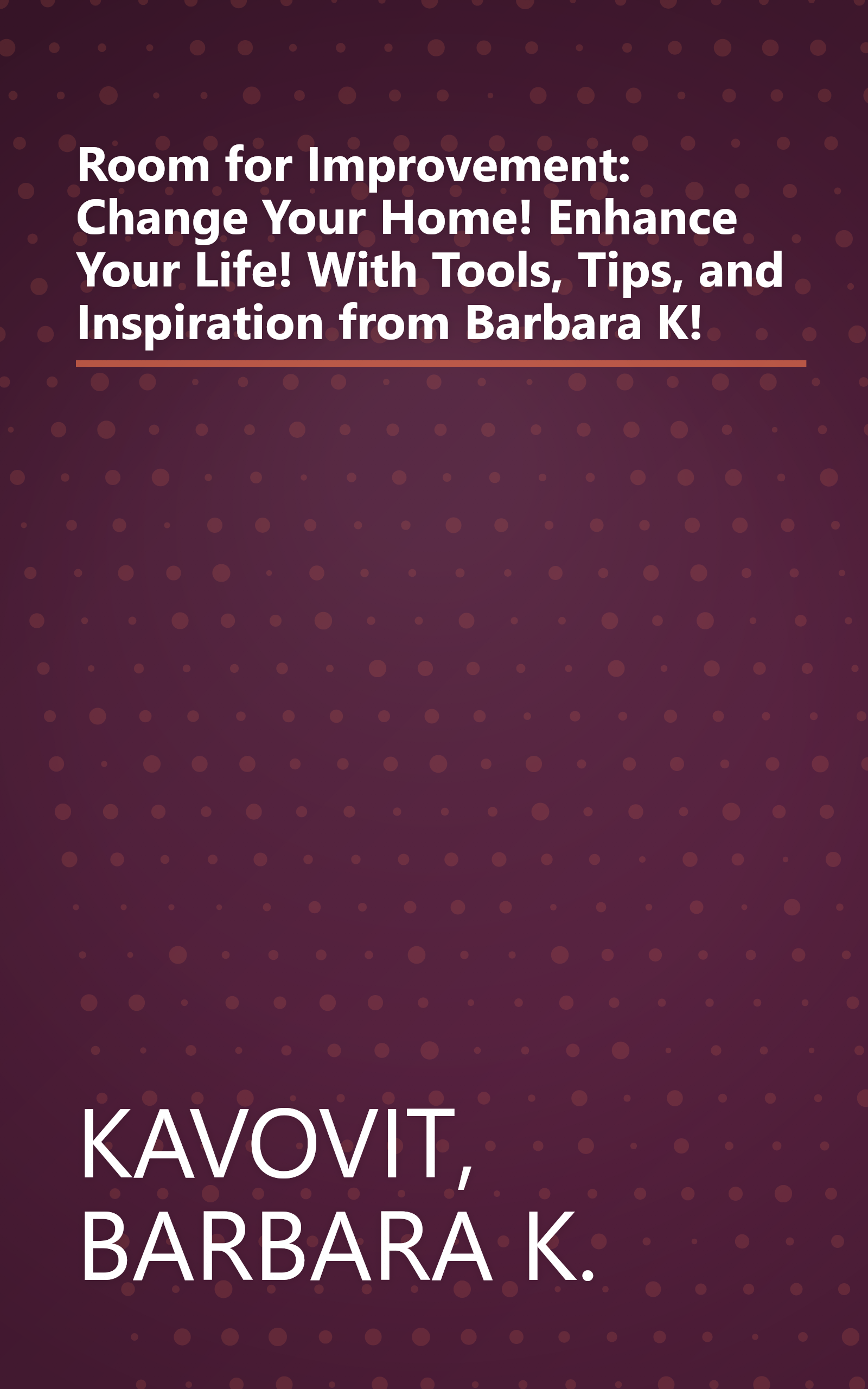 Room for Improvement: Change Your Home! Enhance Your Life! With Tools, Tips, and Inspiration from Barbara K! book cover