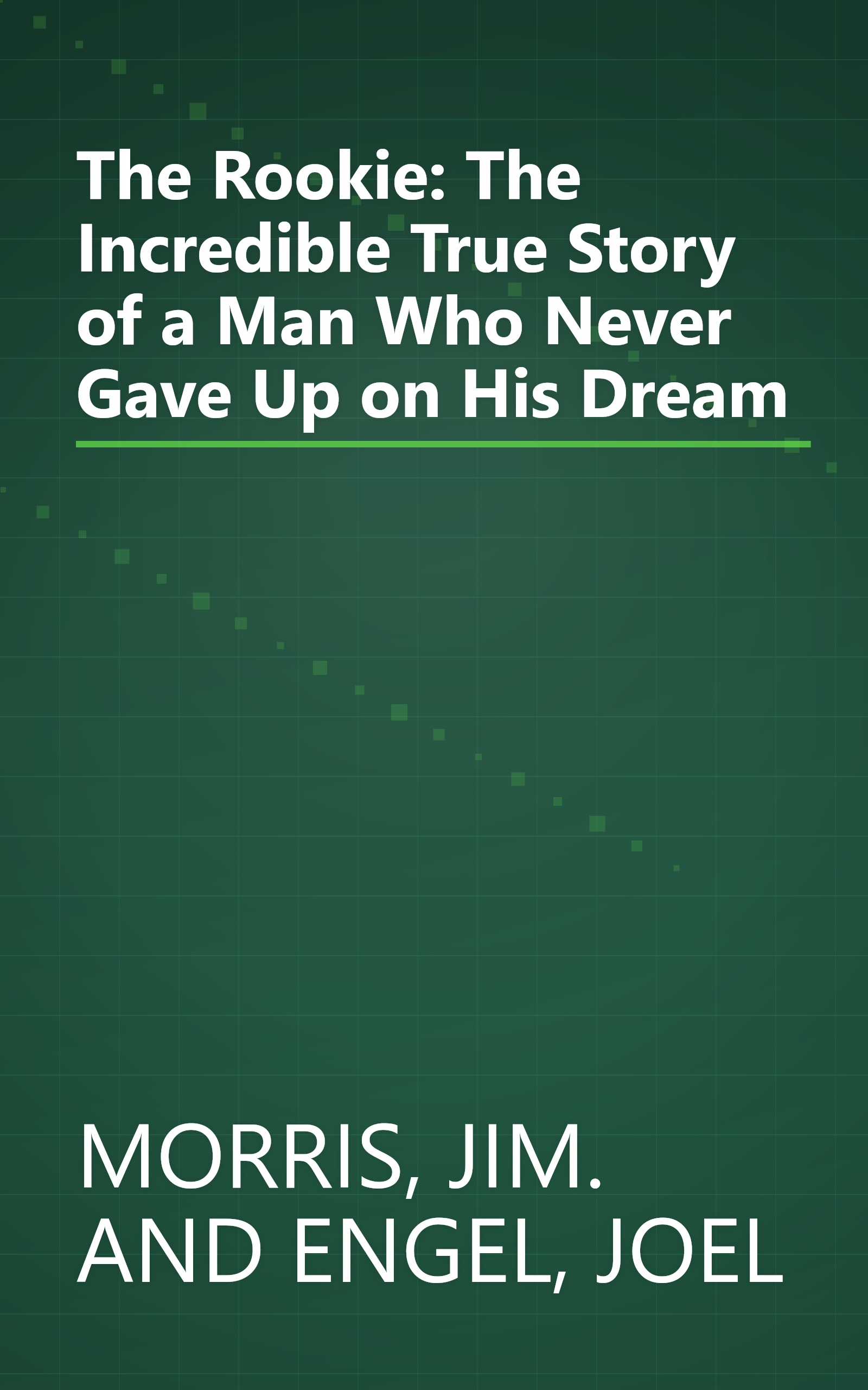 The Rookie: The Incredible True Story of a Man Who Never Gave Up on His Dream book cover