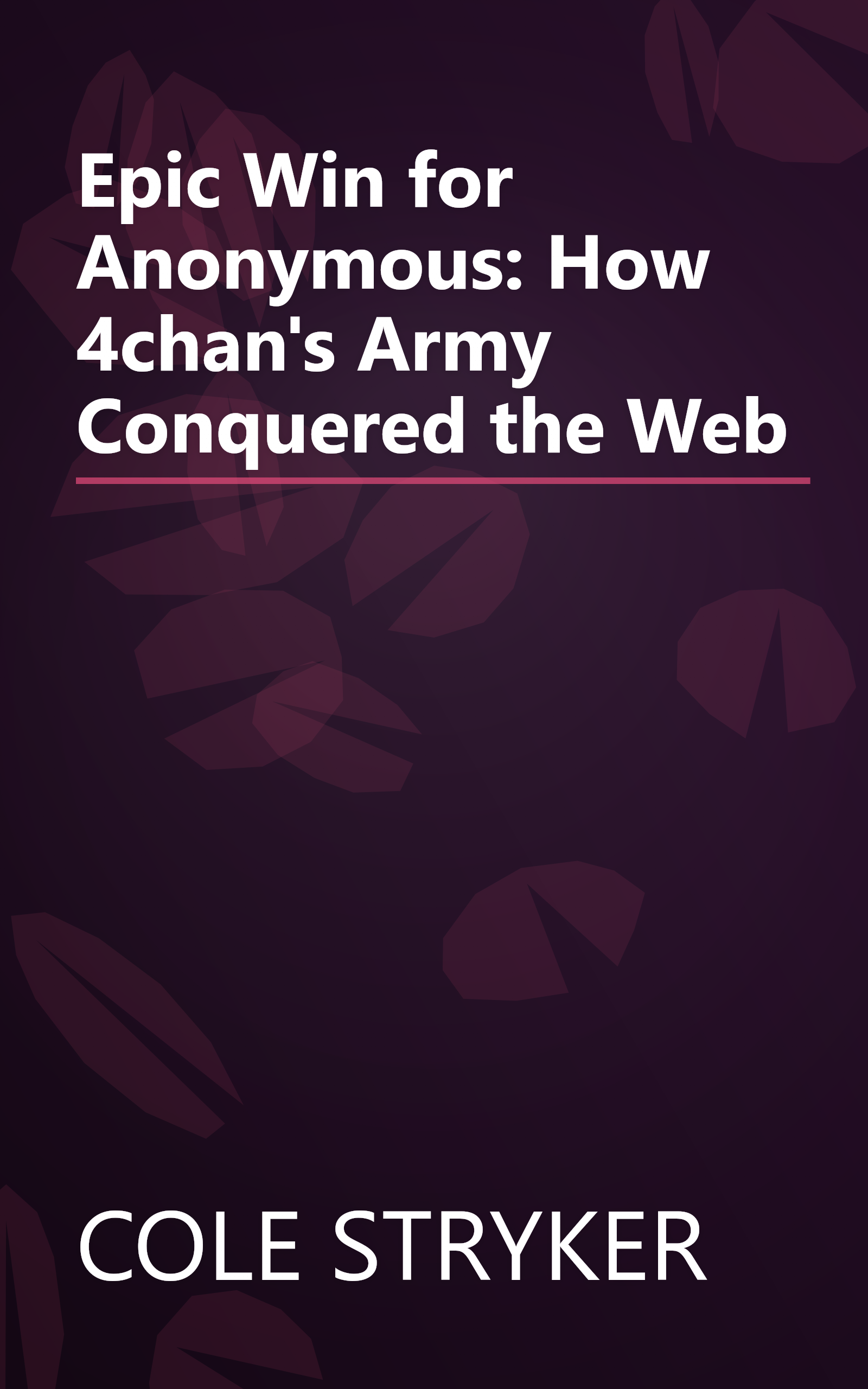 Epic Win for Anonymous: How 4chan's Army Conquered the Web book cover