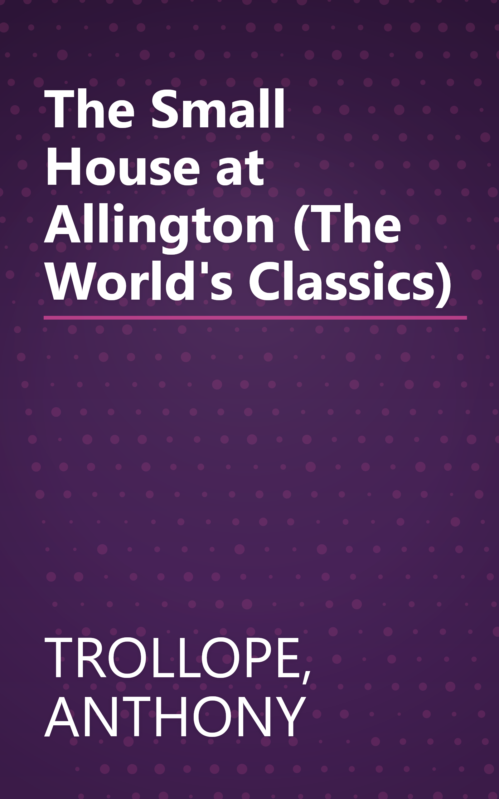 The Small House at Allington (The World's Classics) book cover