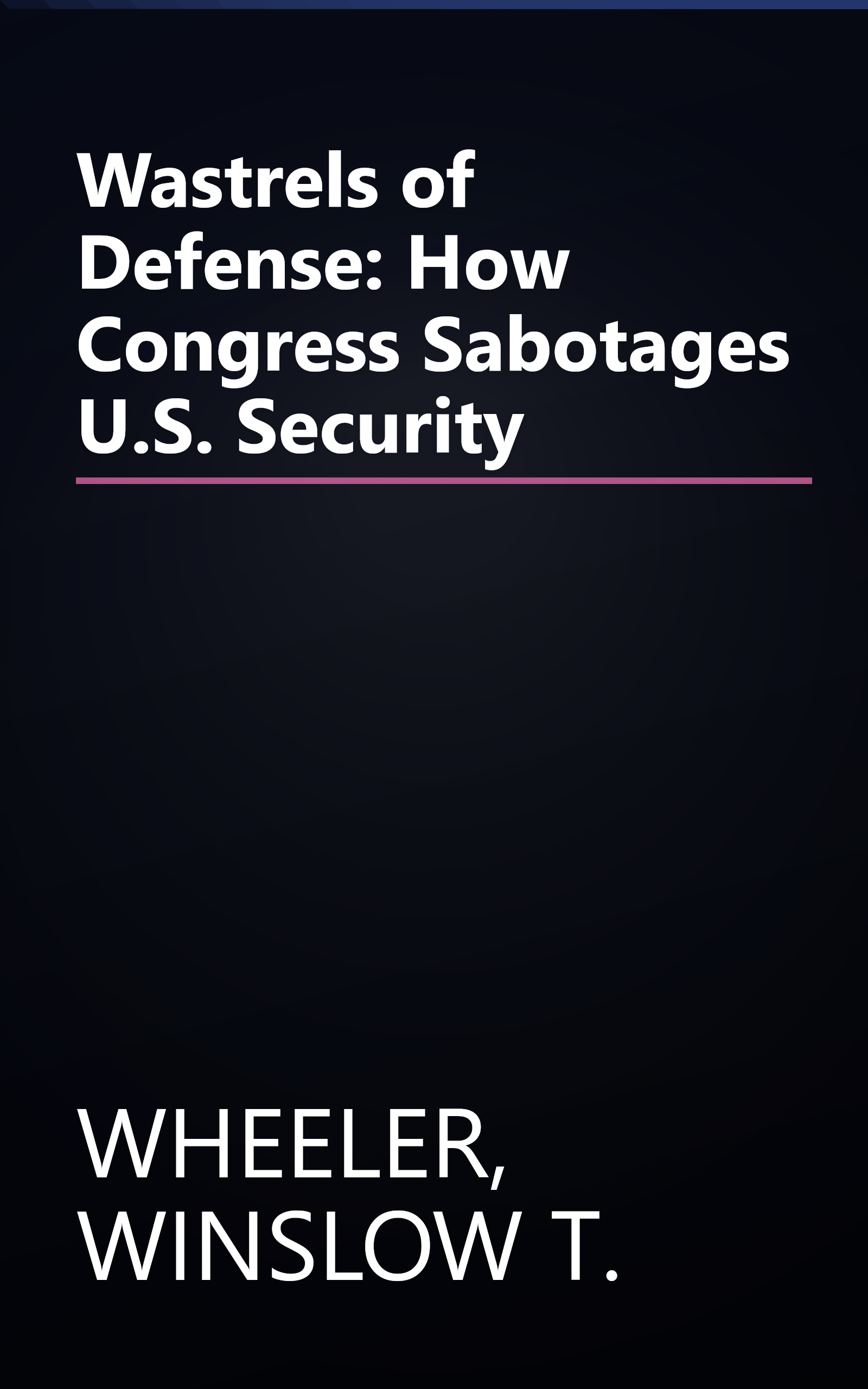 Wastrels of Defense: How Congress Sabotages U.S. Security book cover