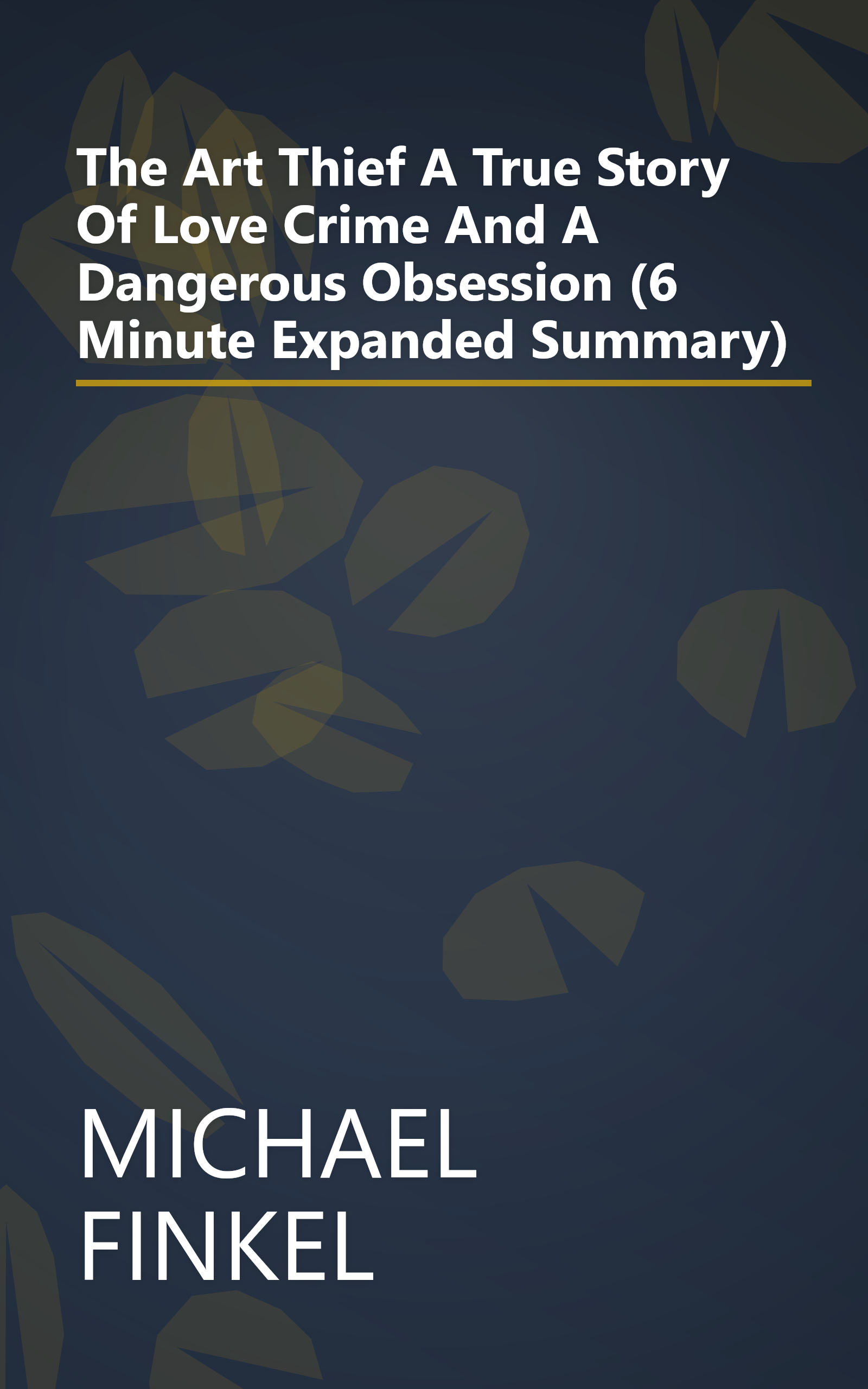 The Art Thief  A True Story Of Love  Crime  And A Dangerous Obsession (6 Minute   Expanded Summary) book cover