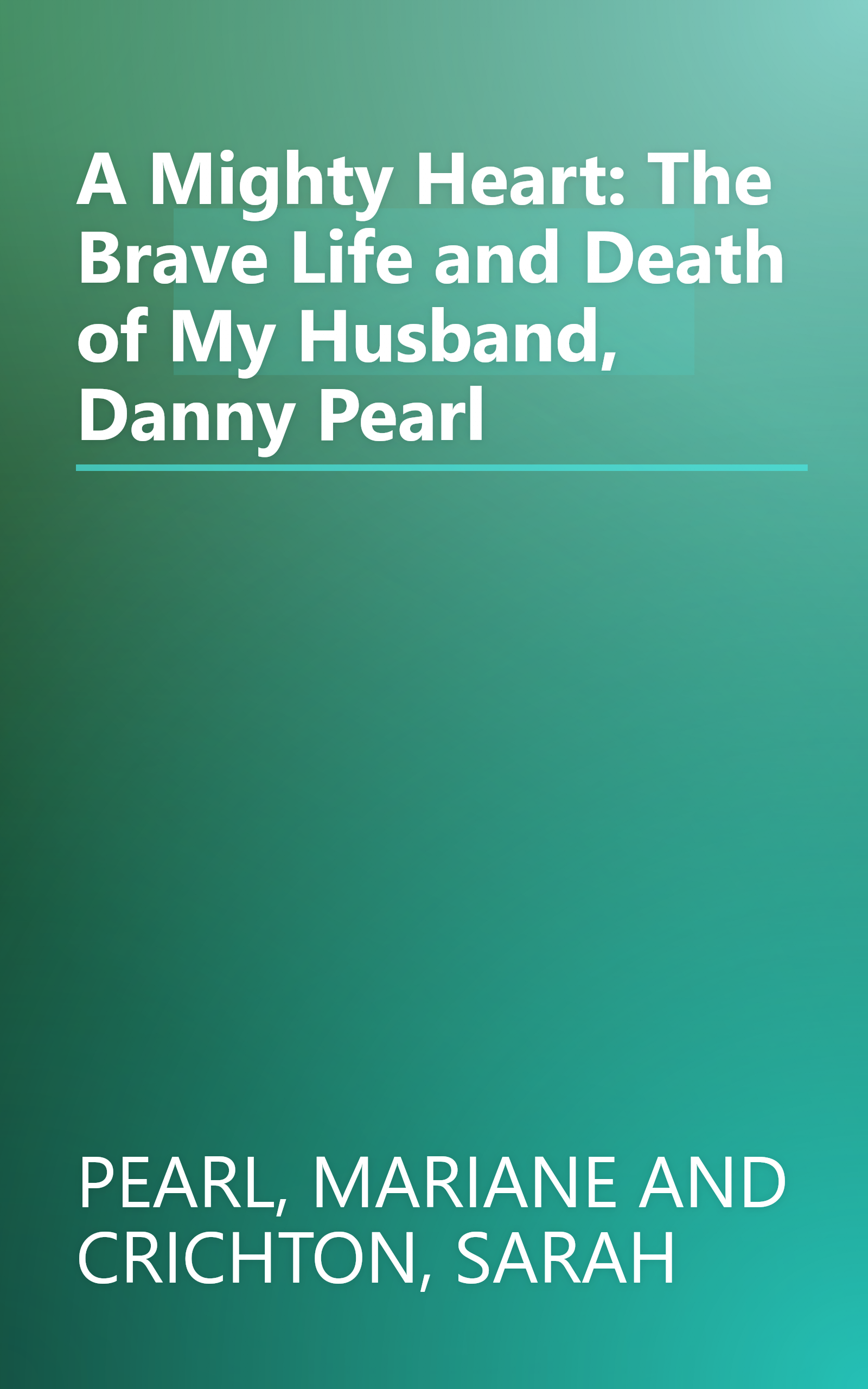 A Mighty Heart: The Brave Life and Death of My Husband, Danny Pearl book cover