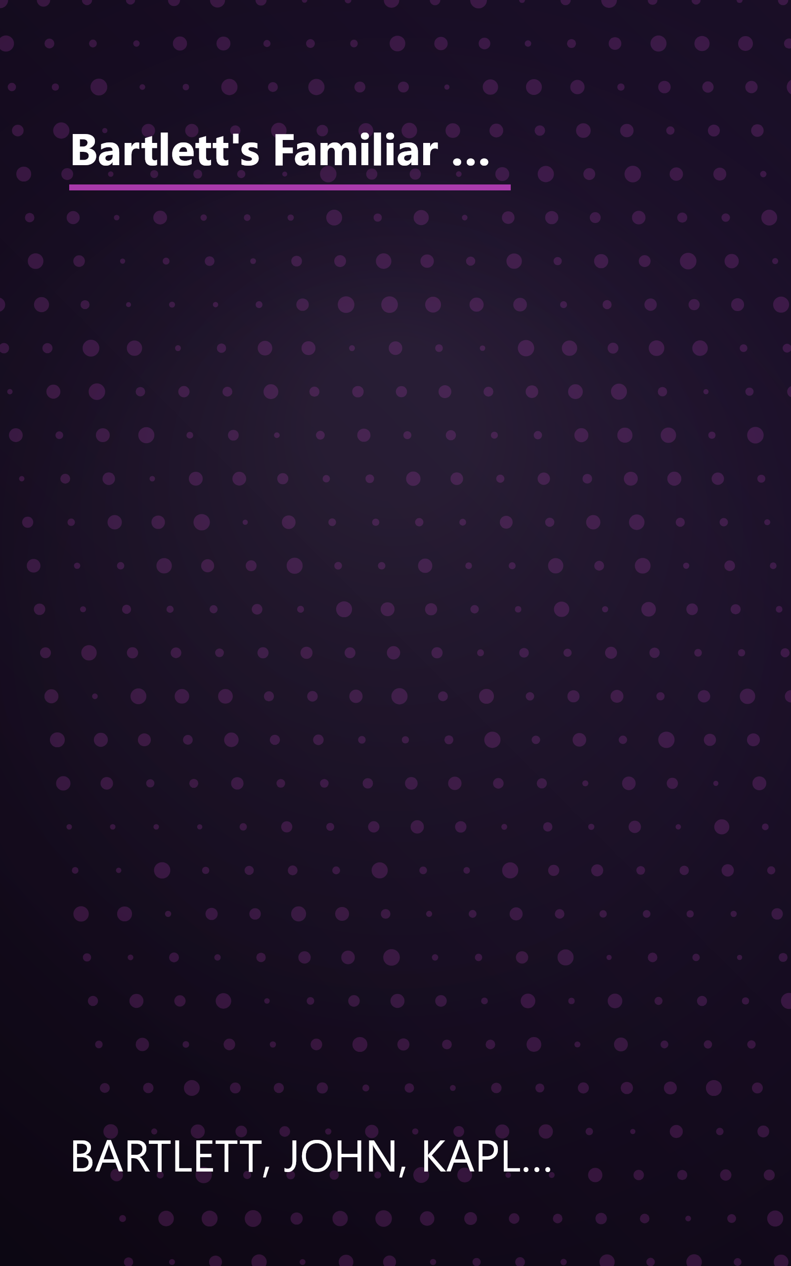 Bartlett's Familiar Quotations : A Collection of Passages, Phrases, and Proverbs Traced to Their Sources in Ancient and Modern Literature book cover