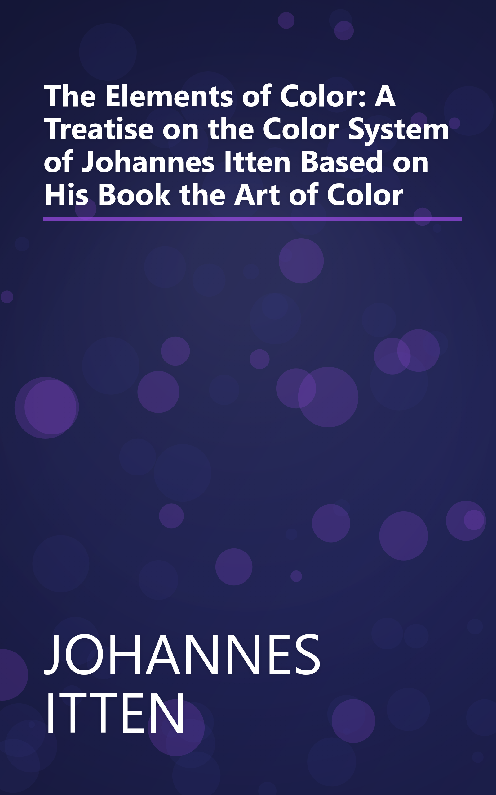 The Elements of Color: A Treatise on the Color System of Johannes Itten Based on His Book the Art of Color book cover