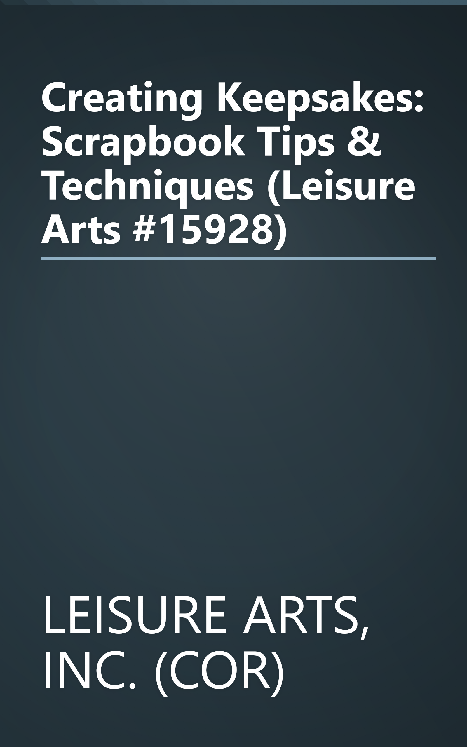 Creating Keepsakes: Scrapbook Tips & Techniques (Leisure Arts #15928) book cover