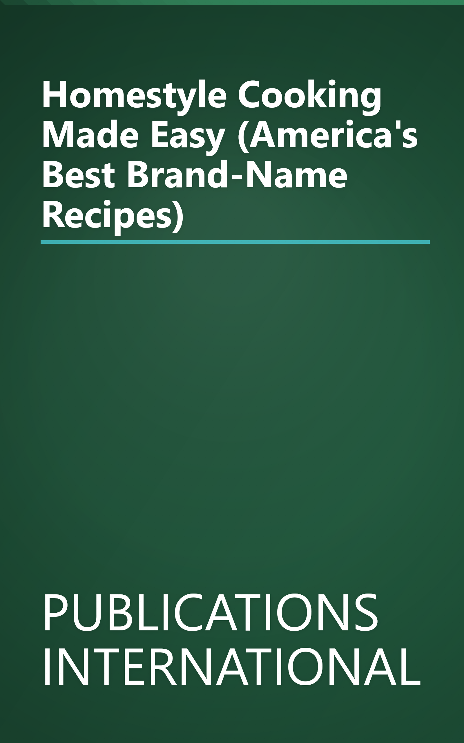 Homestyle Cooking Made Easy (America's Best Brand-Name Recipes) book cover