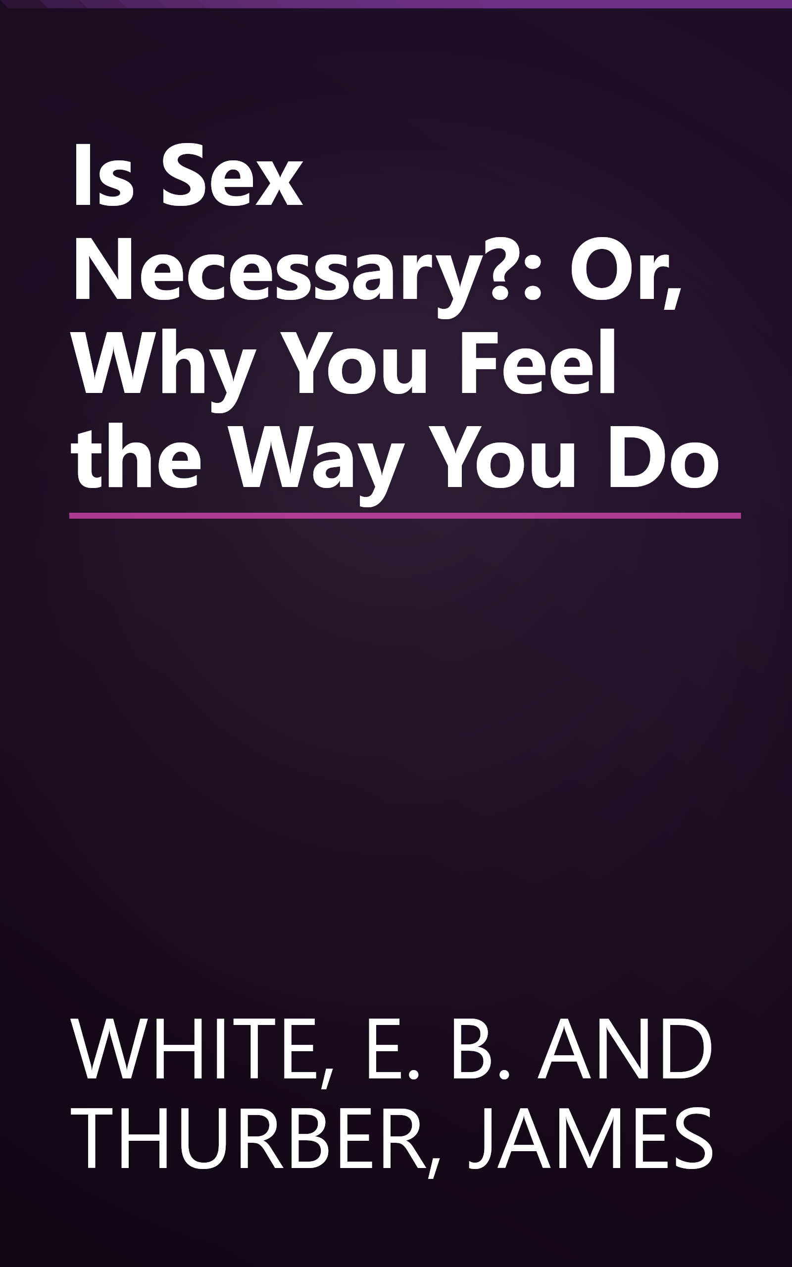 Is Sex Necessary?: Or, Why You Feel the Way You Do book cover