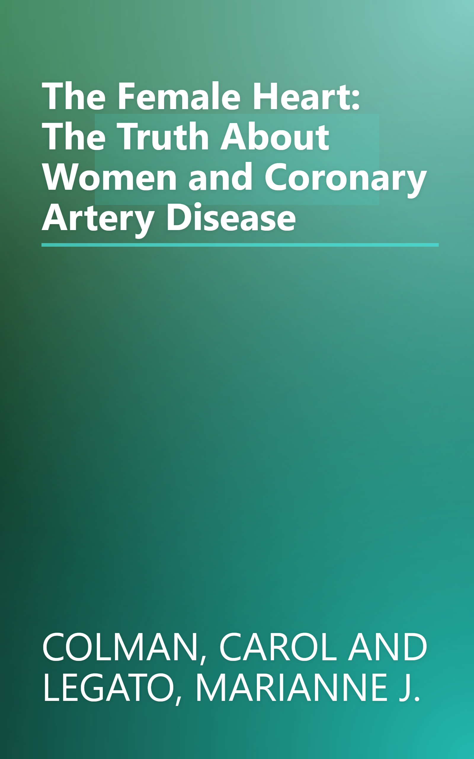 The Female Heart: The Truth About Women and Coronary Artery Disease book cover