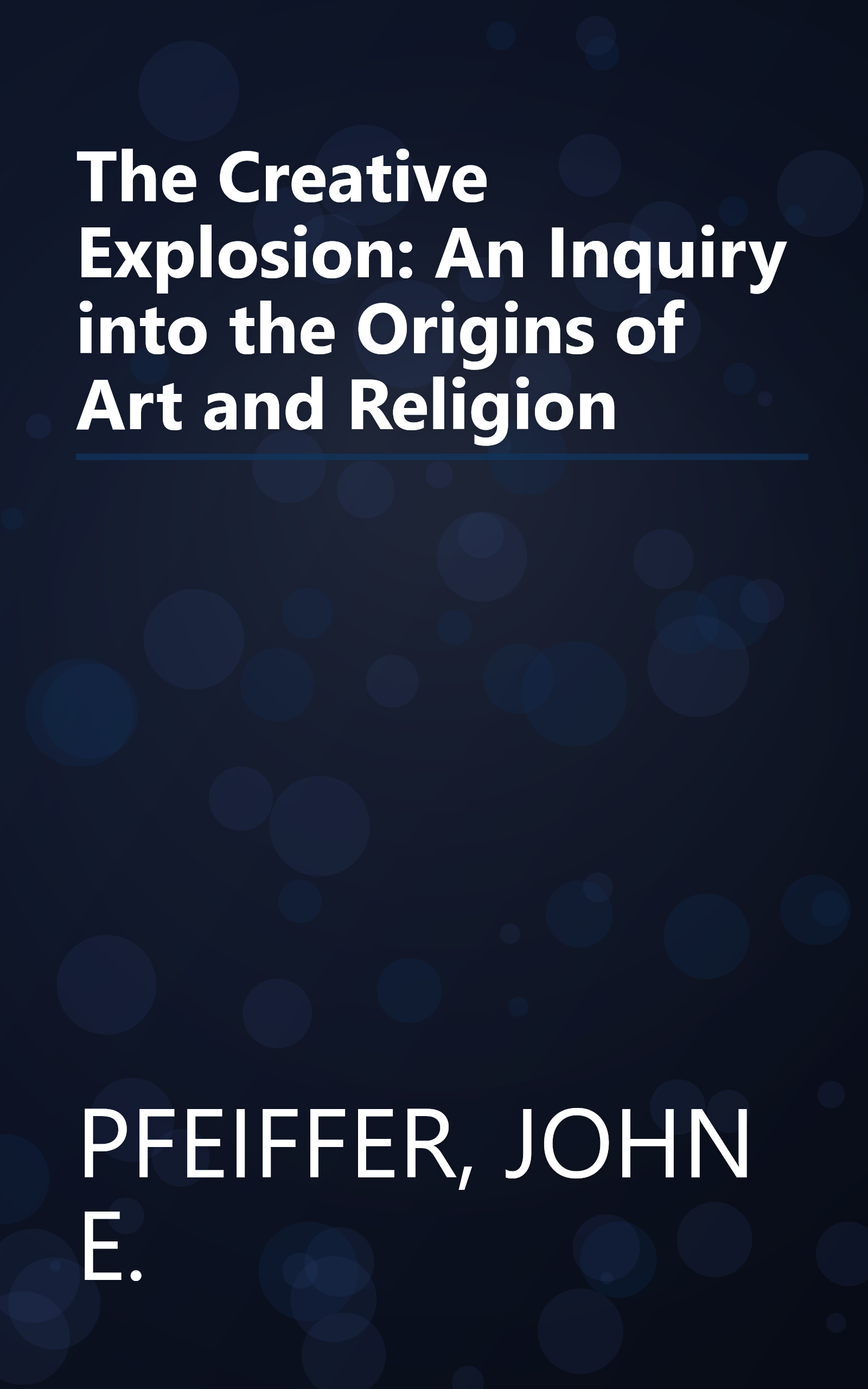 The Creative Explosion: An Inquiry into the Origins of Art and Religion book cover